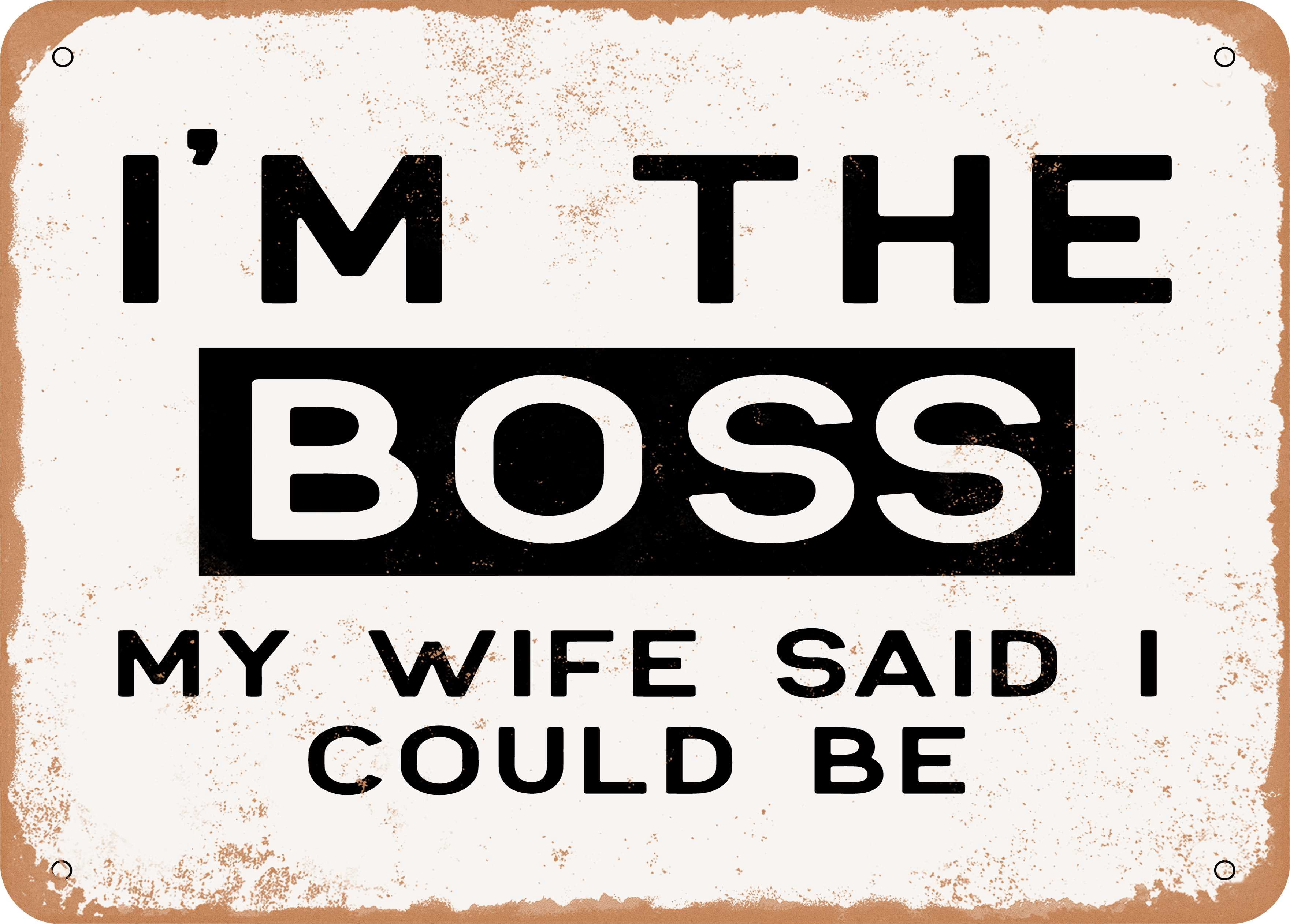 7 x 10 METAL SIGN - I'm the Boss My Wife Said I Could Be - 2 - Vintage ...