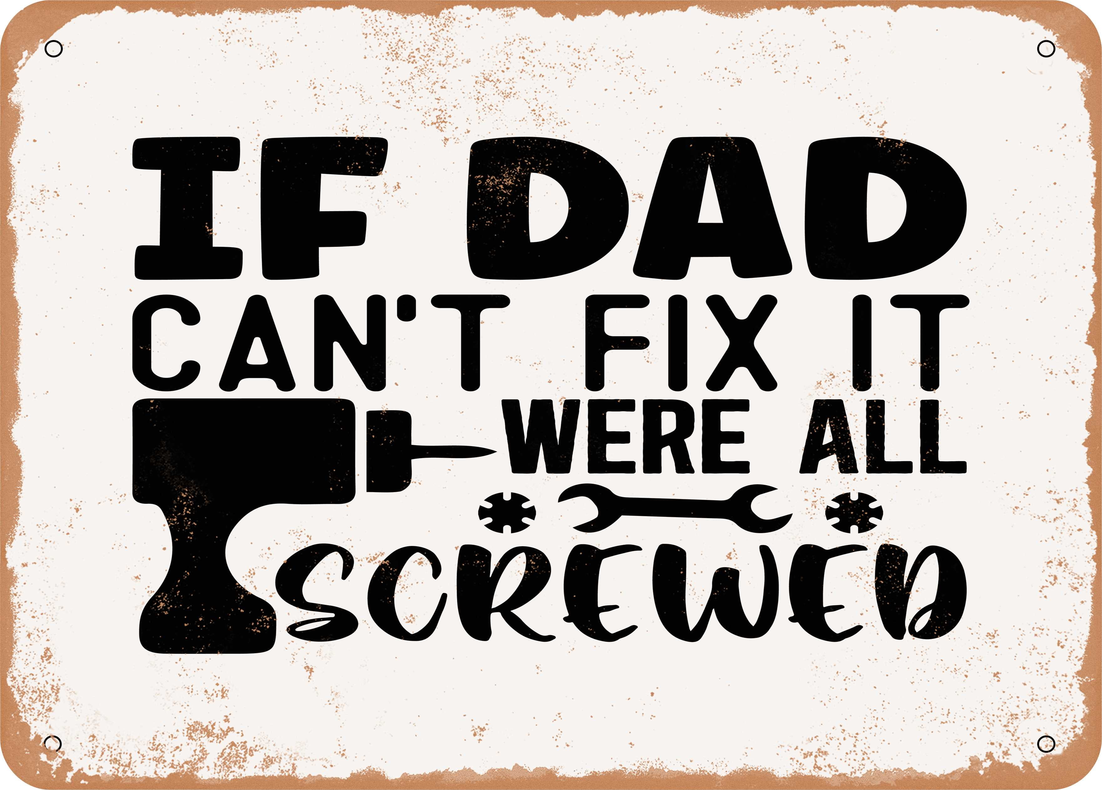 7 x 10 METAL SIGN - If Dad Cant Fix It Were All Screwed - Vintage Rusty ...