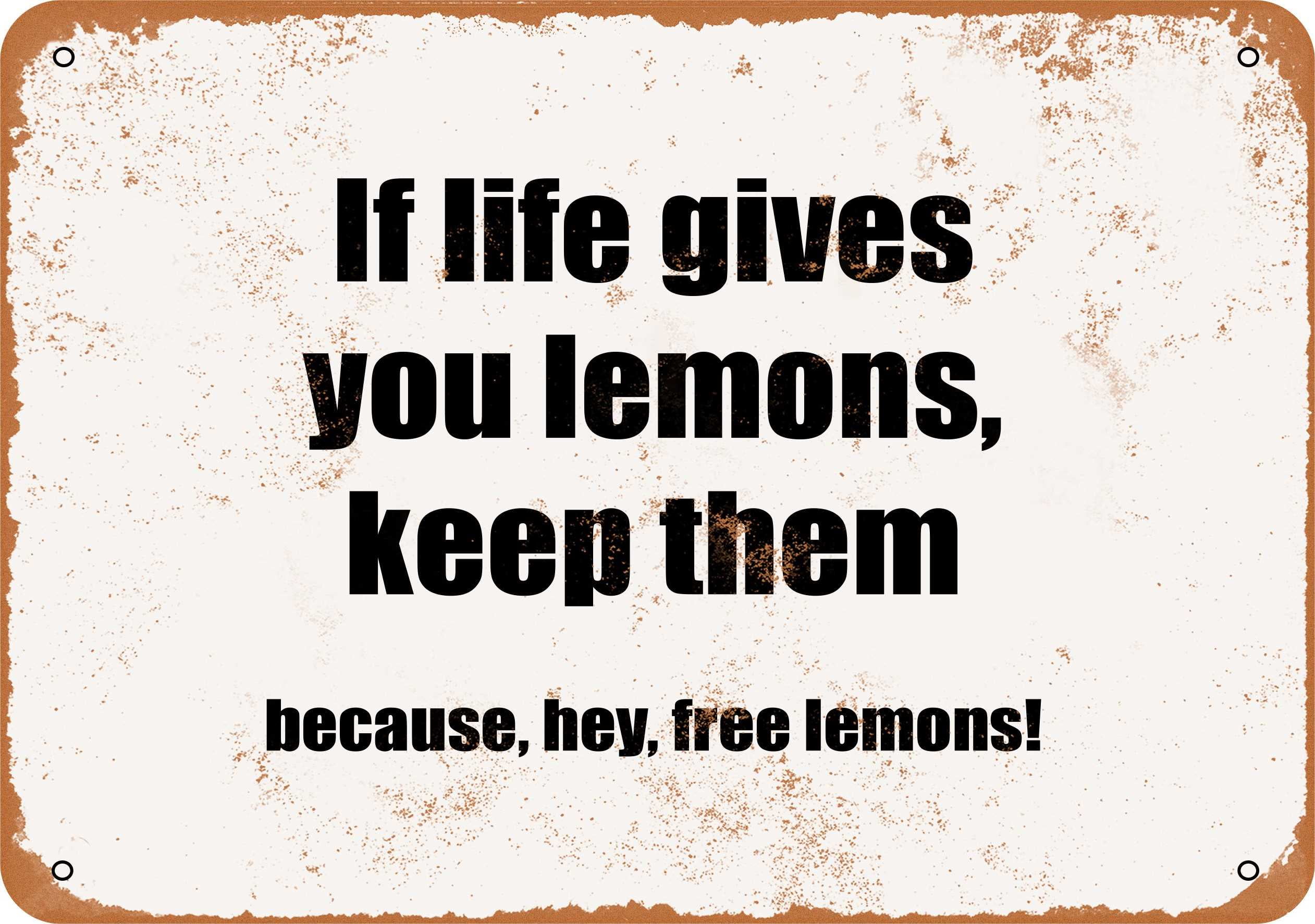 7 x 10 METAL SIGN - If Life Gives You Lemons, Keep Them. Because, Hey ...