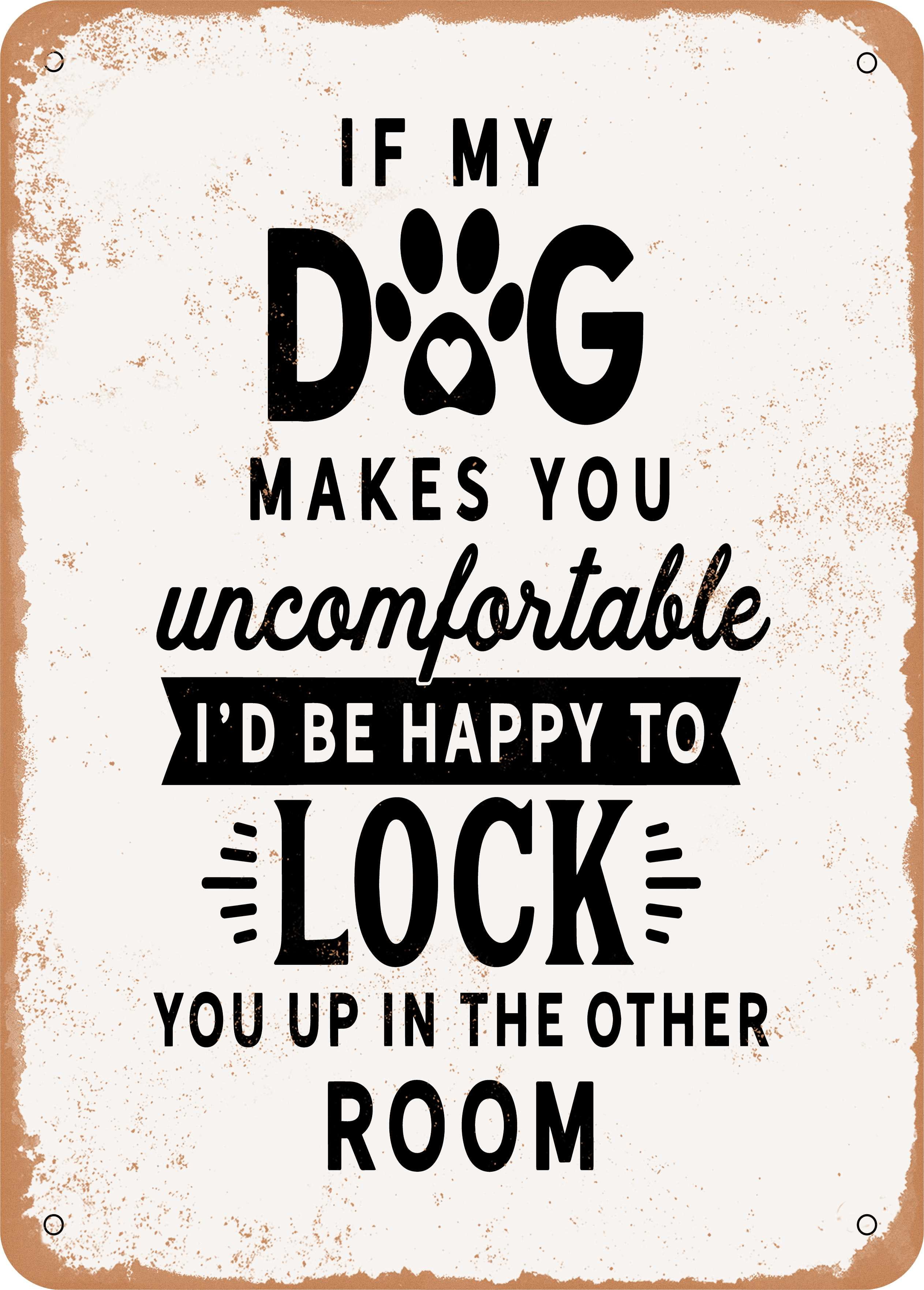 7 x 10 METAL SIGN - If My Dog Makes You Uncomfortable At the Happy to ...