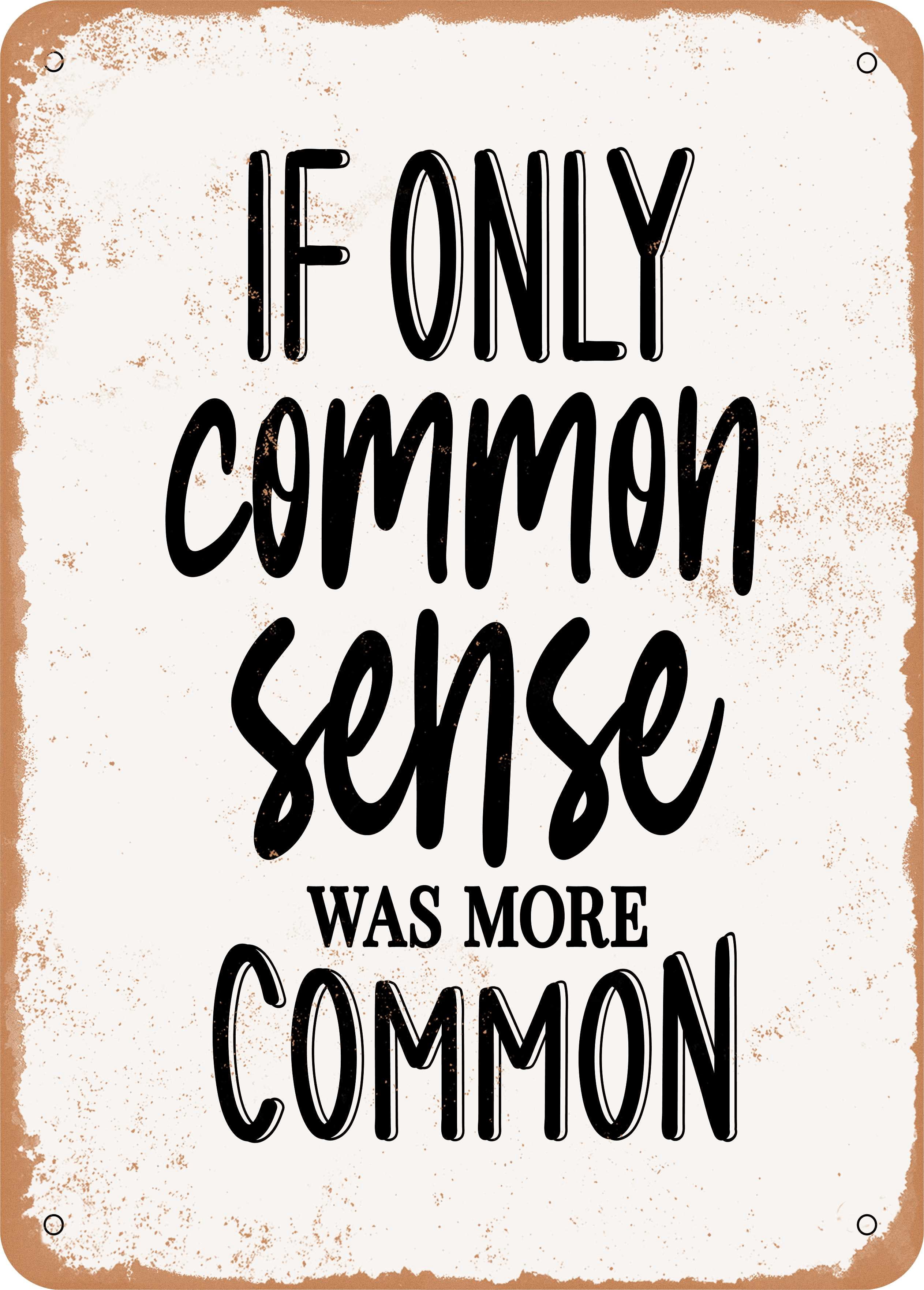 7 x 10 METAL SIGN - If Only Common Sense Was More Common - Vintage ...