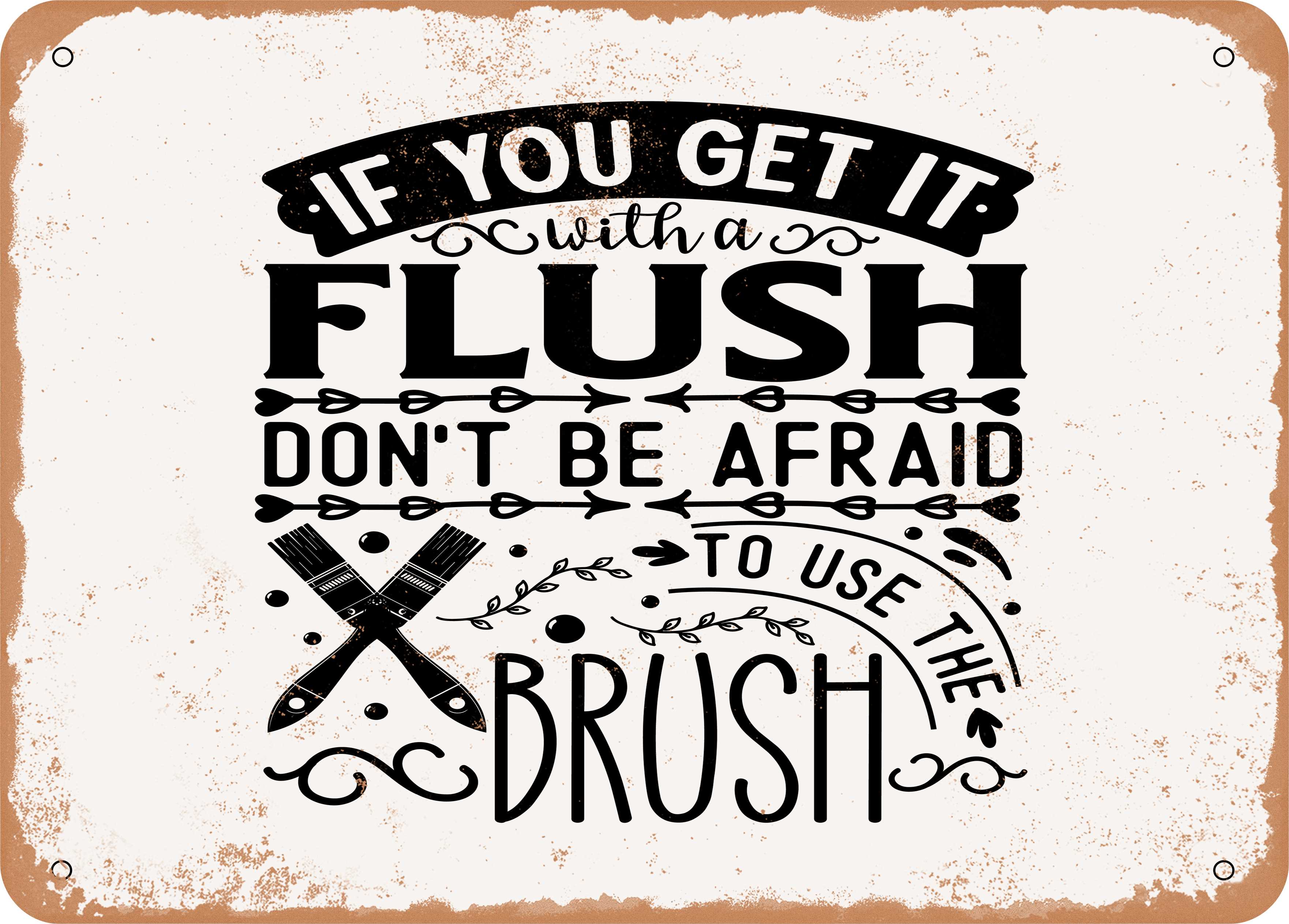 7 x 10 METAL SIGN - If You Get It With a Flush Don't Be Afraid to Use ...
