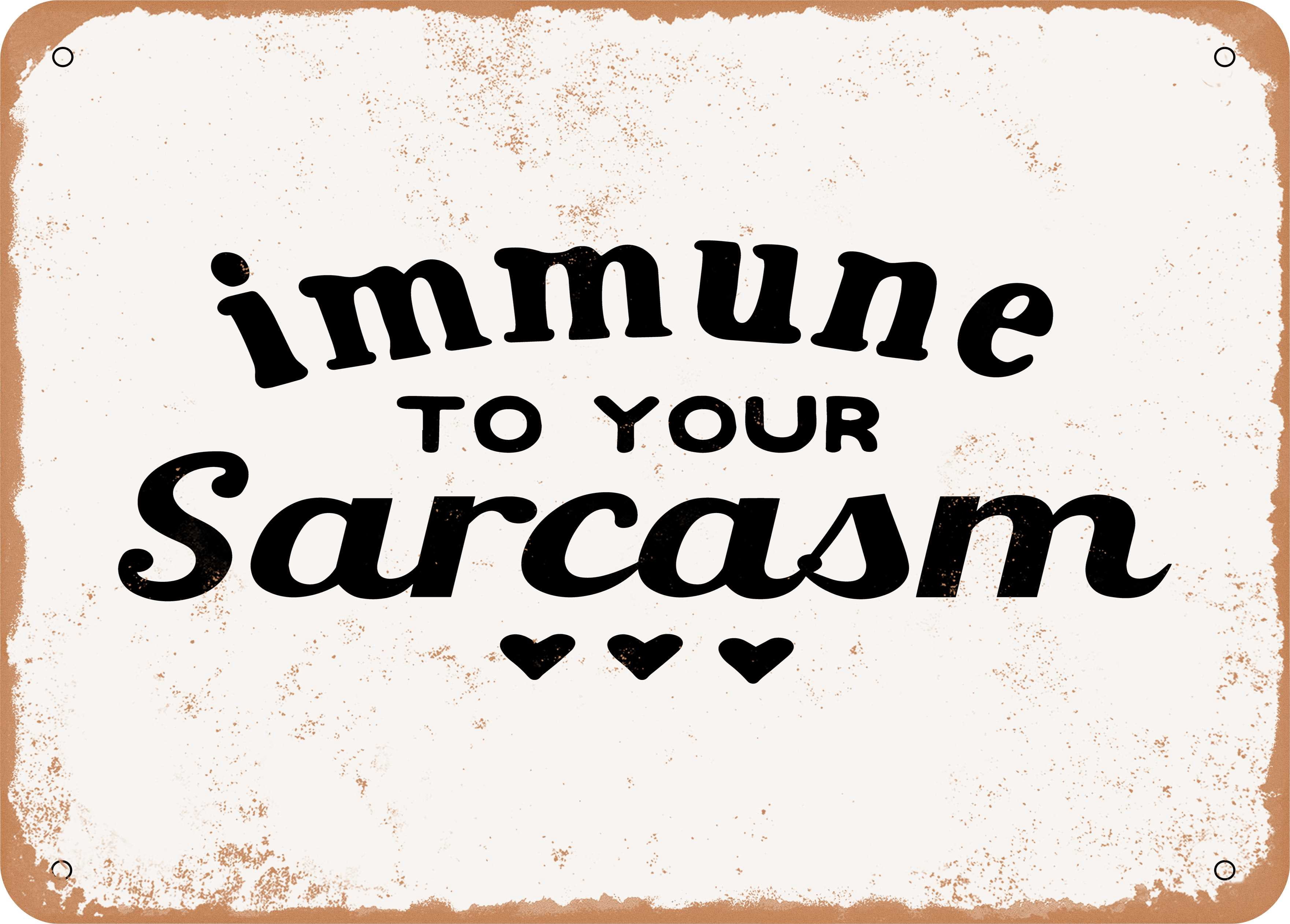 7 x 10 METAL SIGN - Immune to Your Sarcasm - 2 - Vintage Rusty Look ...