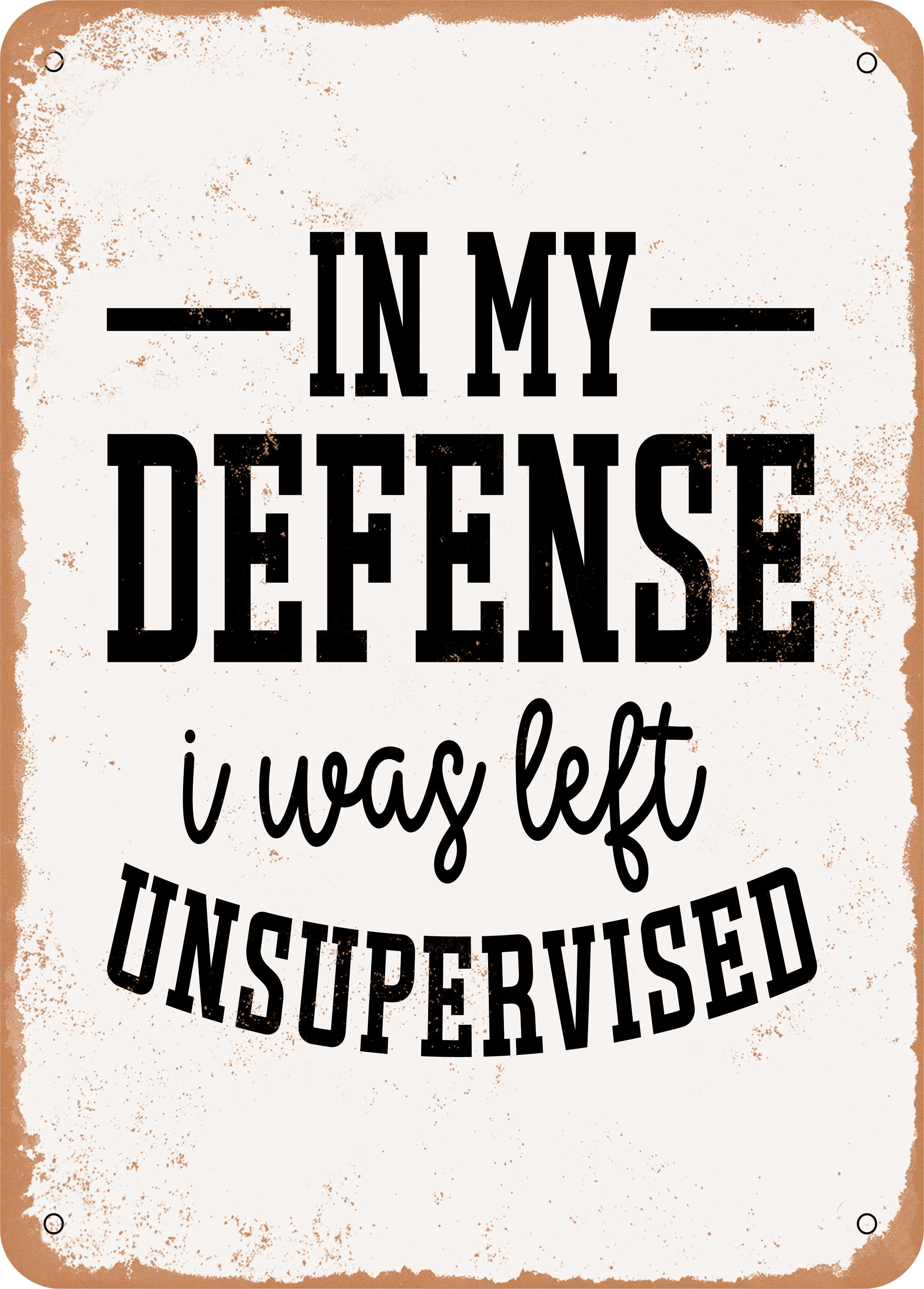 7 x 10 METAL SIGN - In My Defense I Was Left Unsupervised - Vintage ...