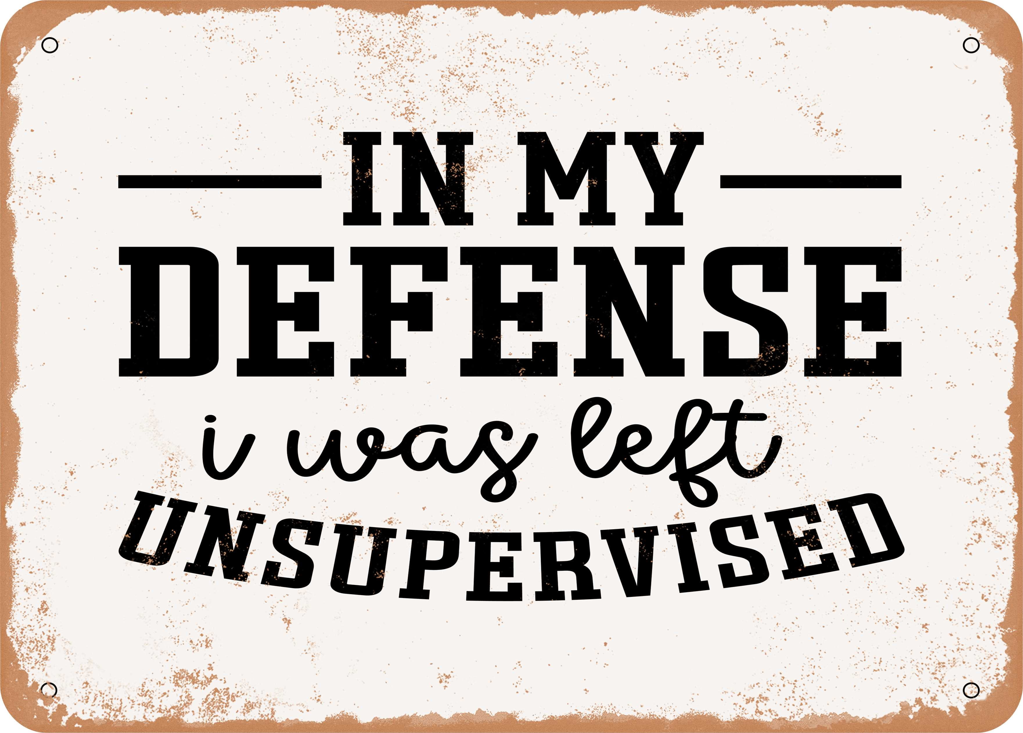 7 x 10 METAL SIGN - In My Defense I Was Left Unsupervised - Vintage ...
