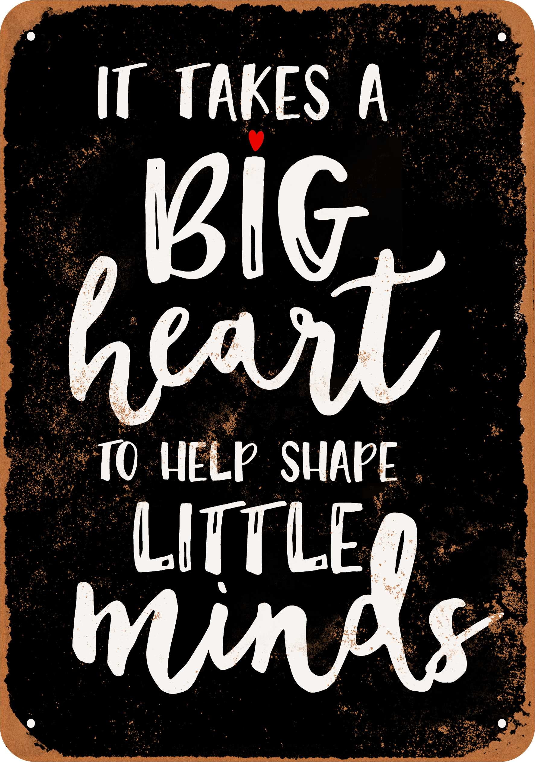 7 x 10 METAL SIGN - It Takes A Big Heart To Shape Little Minds (BLACK ...