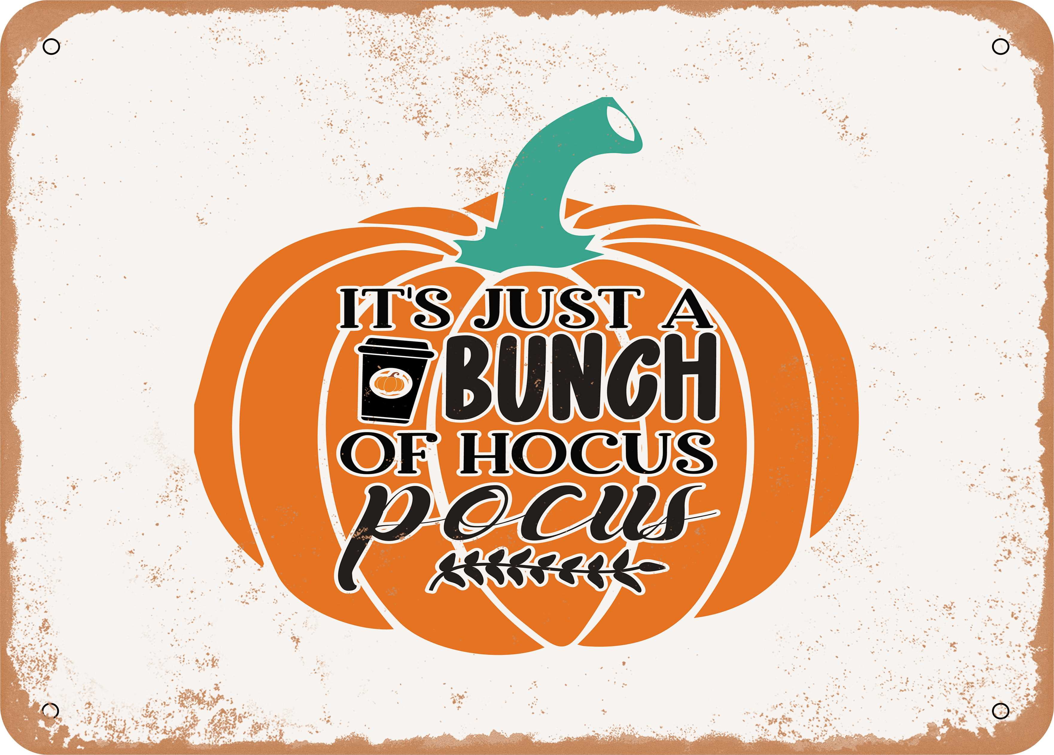 7 x 10 METAL SIGN - It's Just a Bunch of Hocus Pocus - Vintage Rusty ...