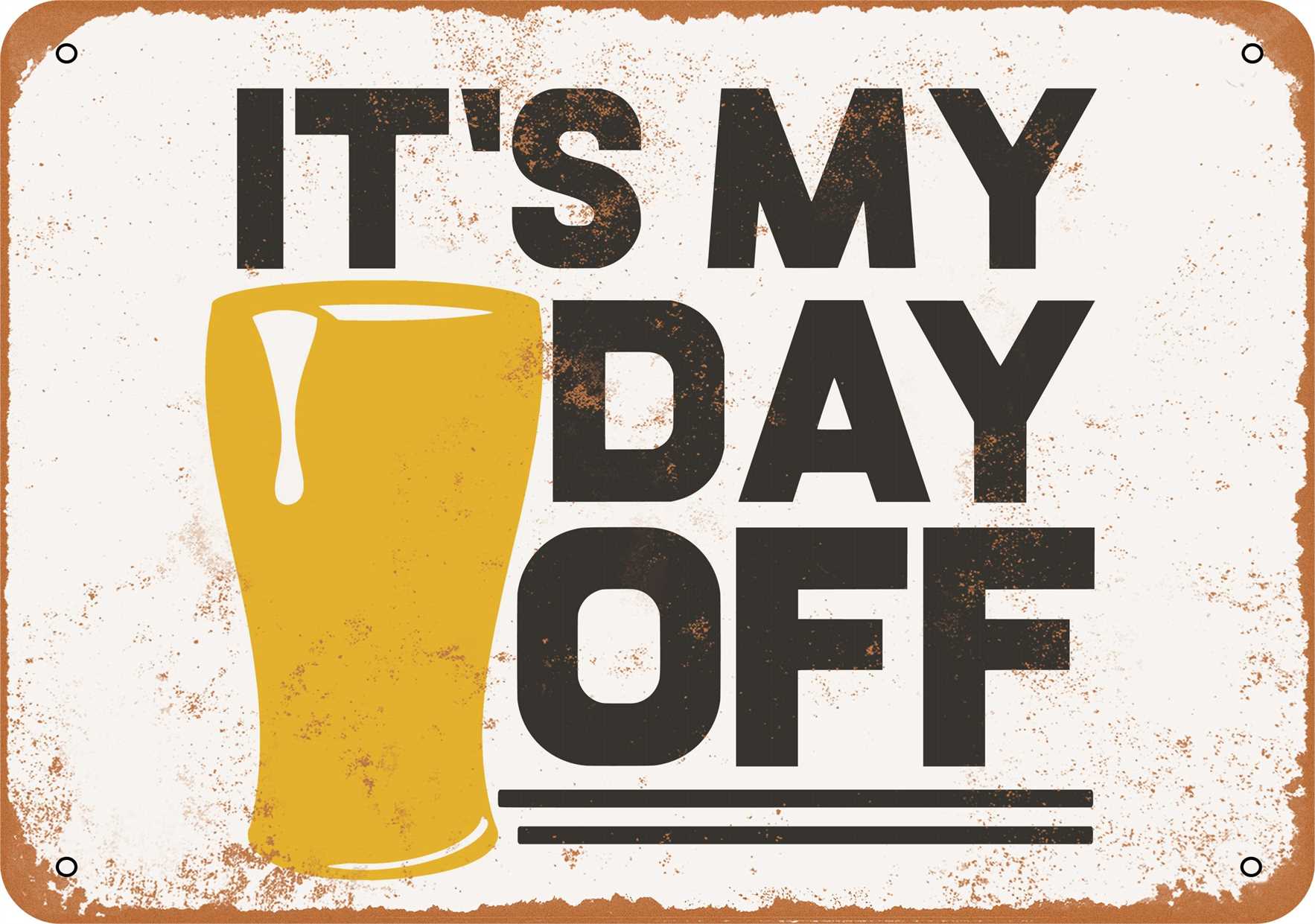 7 x 10 METAL SIGN - It's My Day Off, Beer - Vintage Rusty Look ...