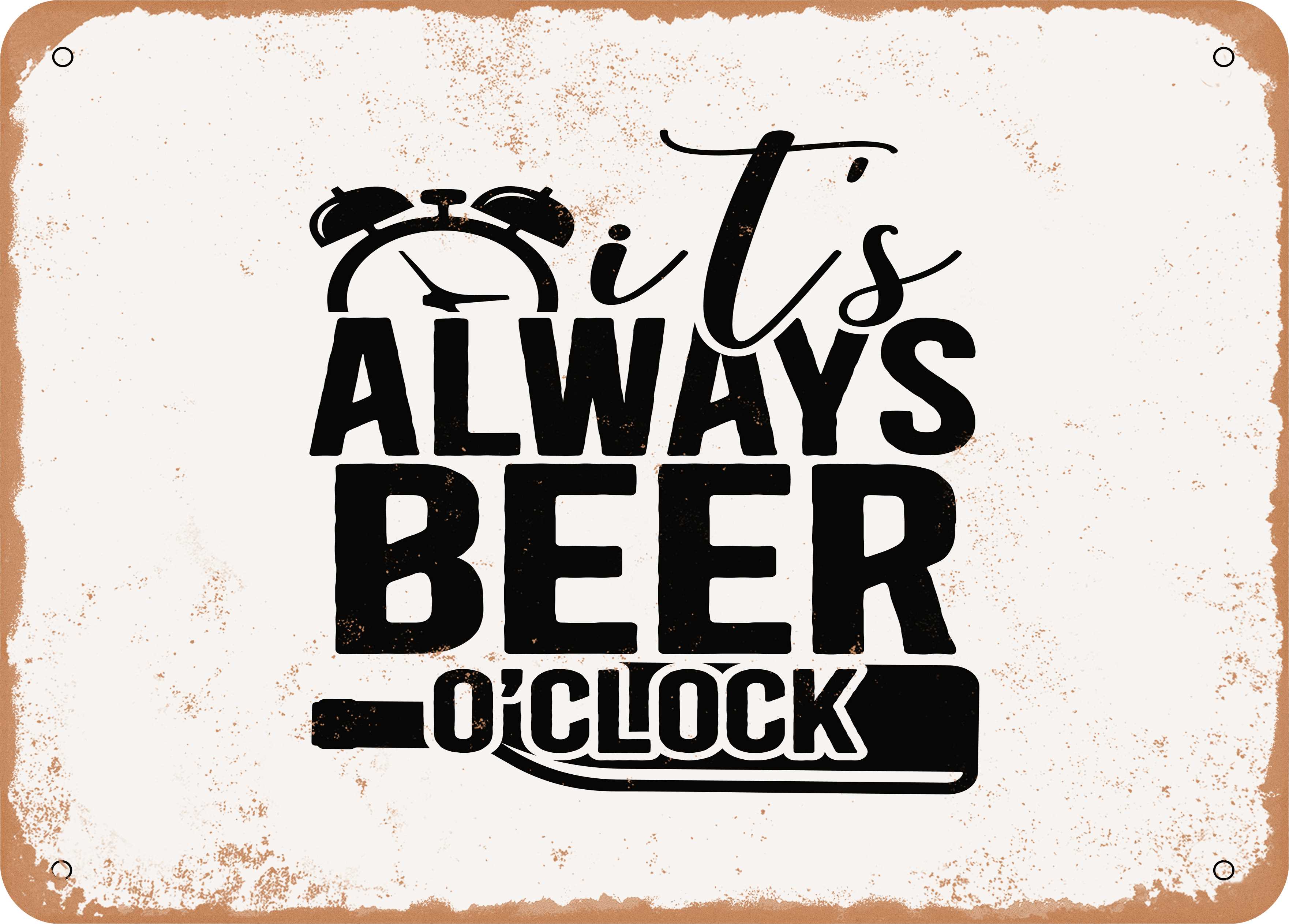 7 x 10 METAL SIGN - Its Always Beer O'clock - 2 - Vintage Rusty Look ...