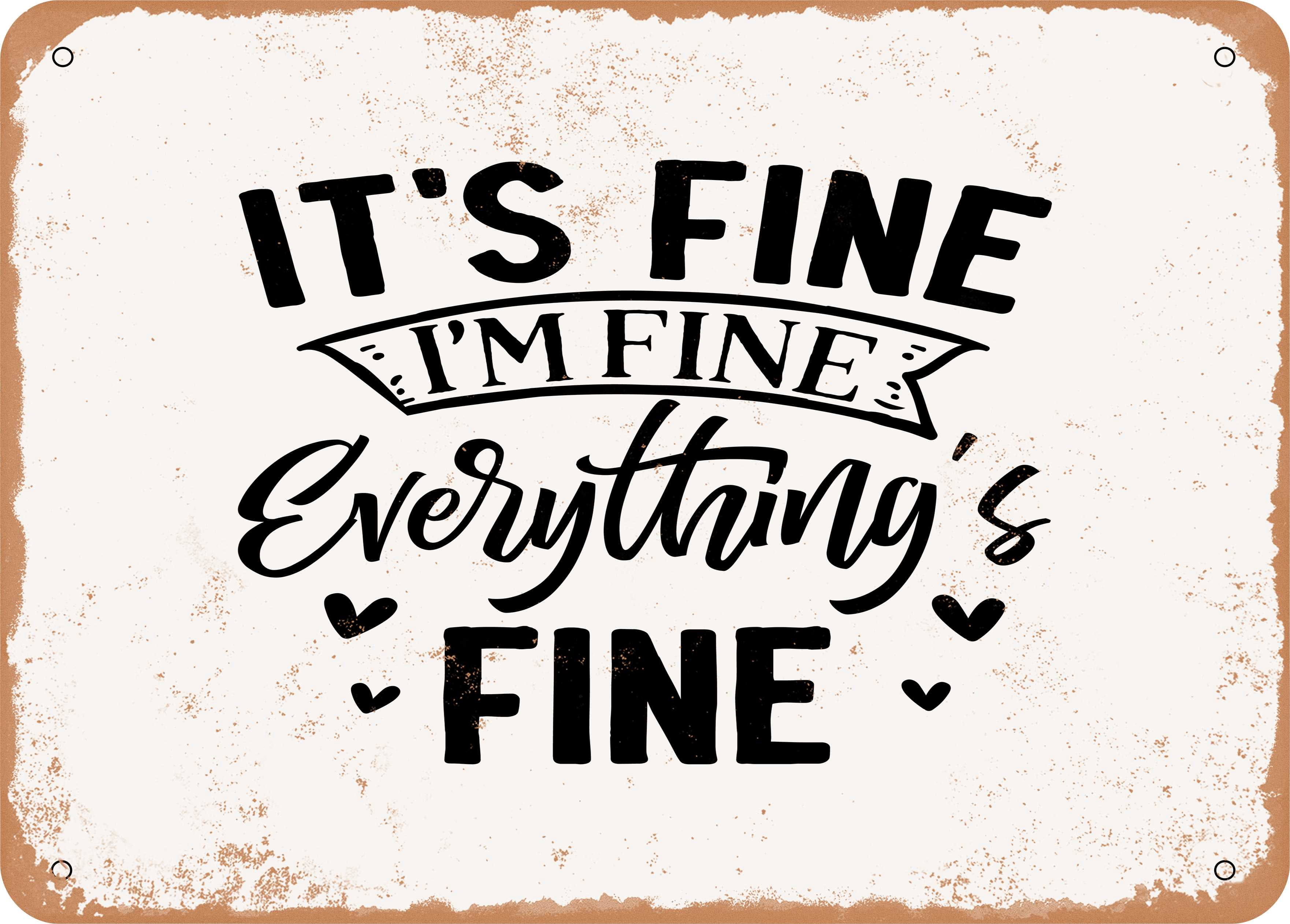 7 x 10 METAL SIGN - Its Fine I'm Fine Everything's Fine - Vintage Look ...