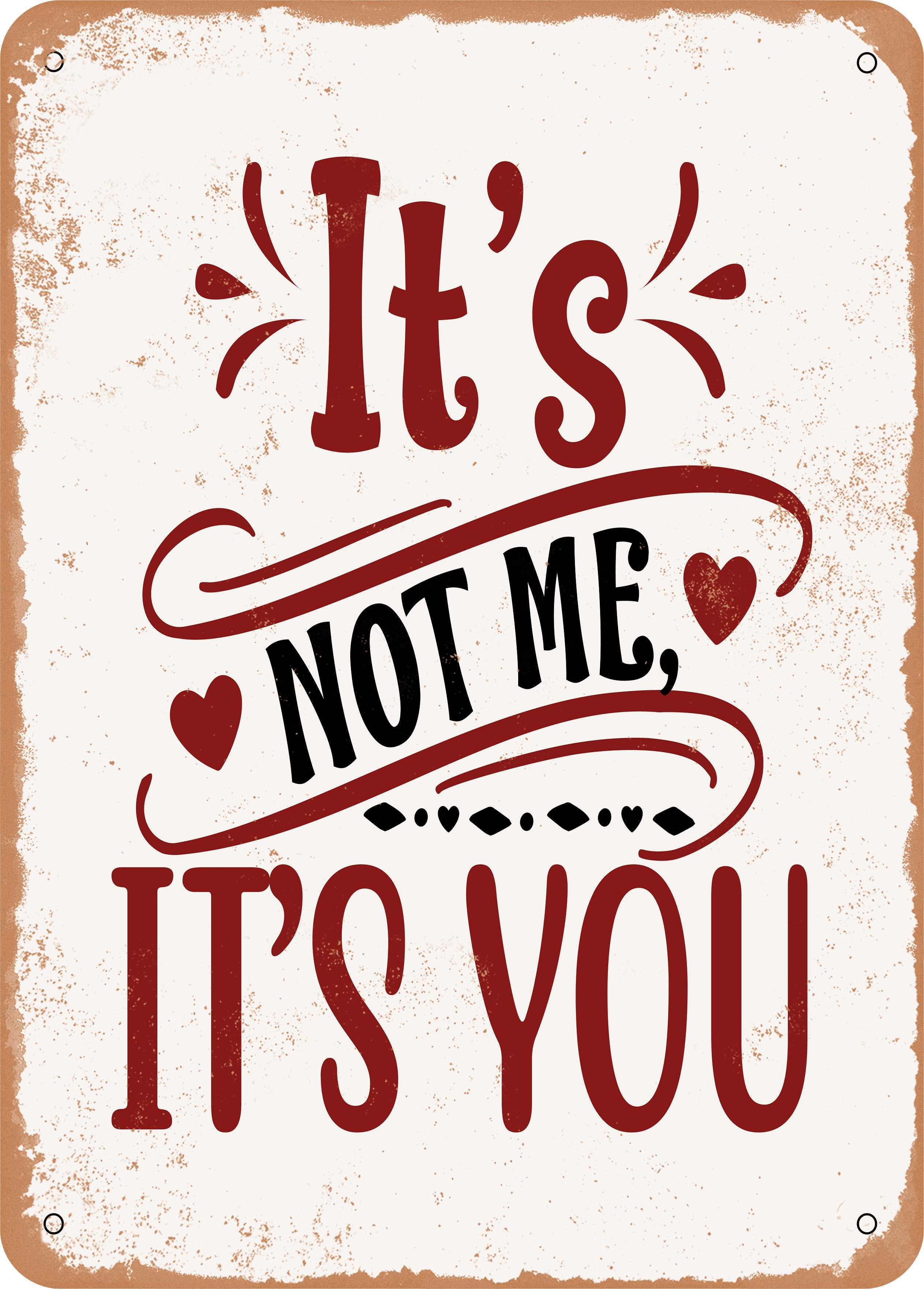 7 x 10 METAL SIGN - Its Not Me Its You - 2 - Vintage Rusty Look ...
