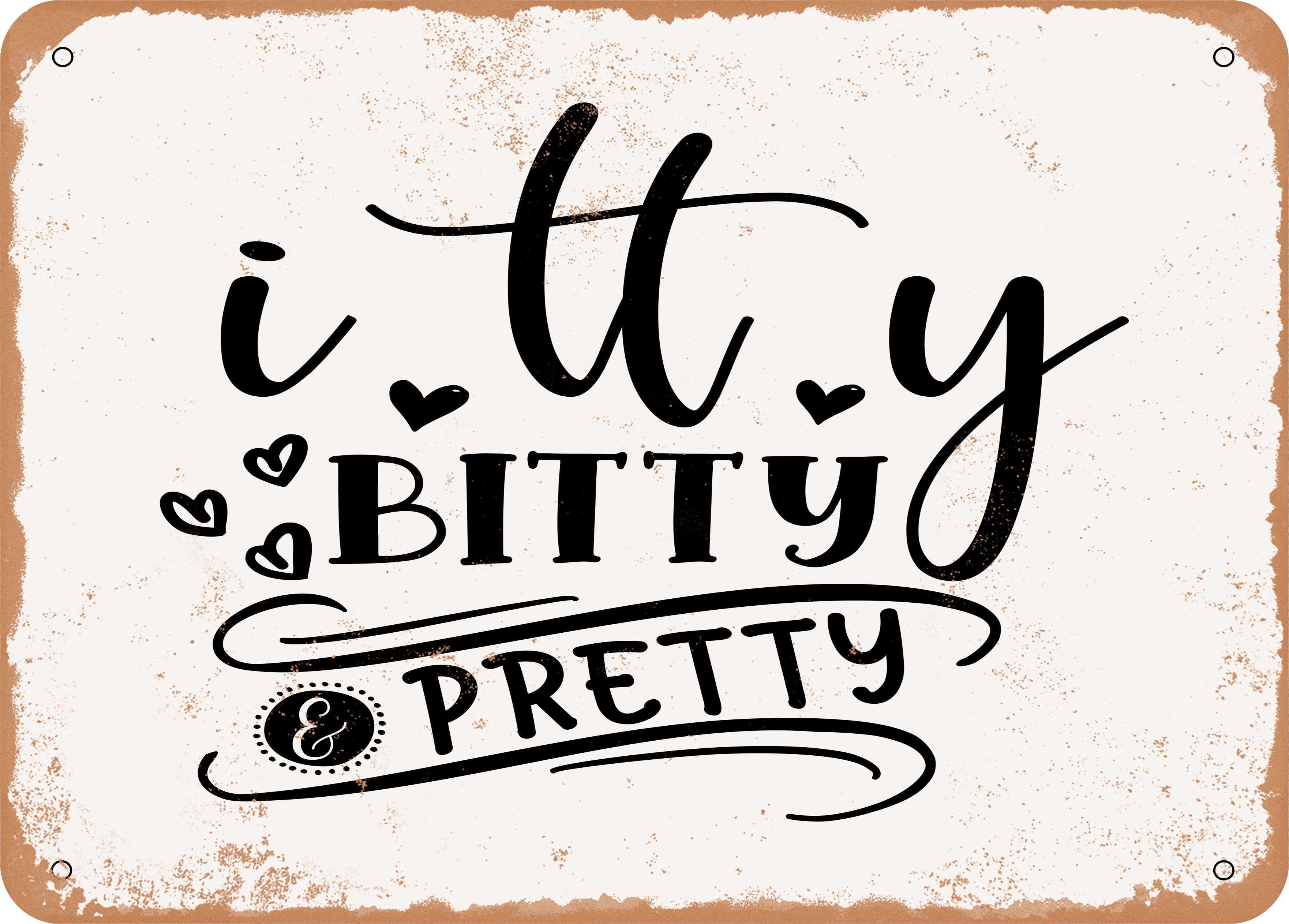 7 x 10 METAL SIGN - Itty Bitty and Pretty - 3 - Vintage Rusty Look ...