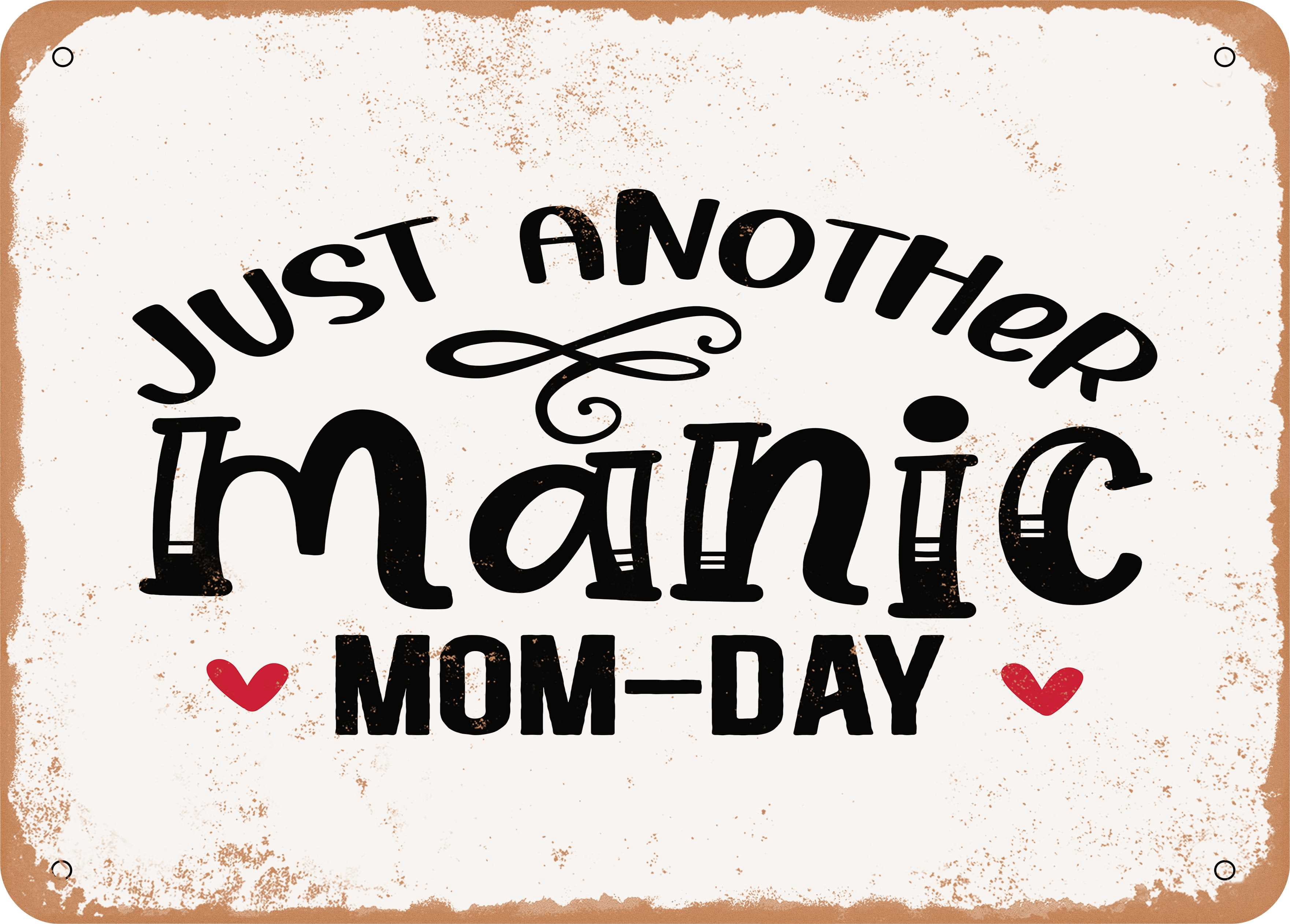 7 x 10 METAL SIGN - Just Another Manic Mom Day - 2 - Vintage Rusty Look ...