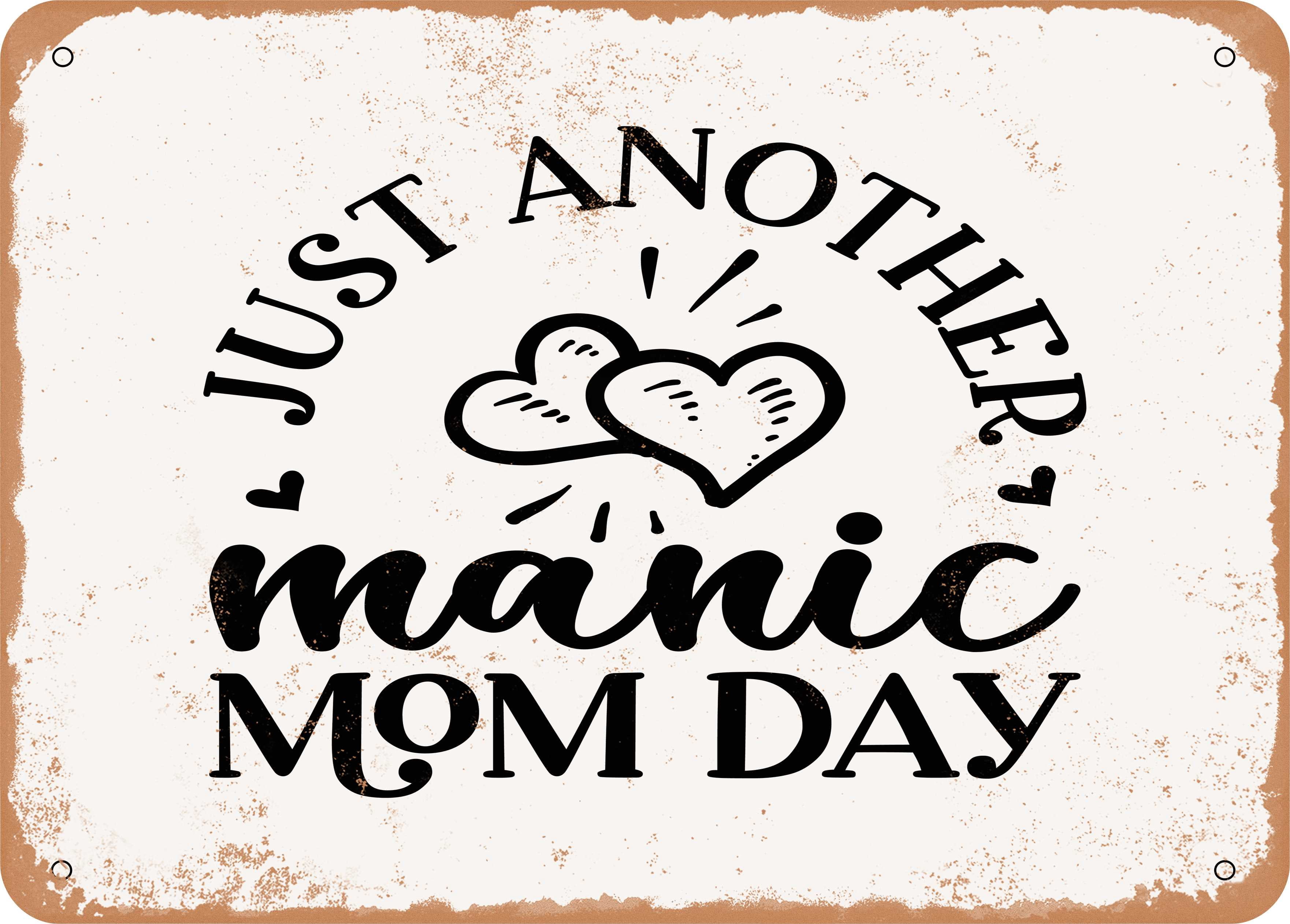 7 x 10 METAL SIGN - Just Another Manic Mom Day - Vintage Rusty Look ...