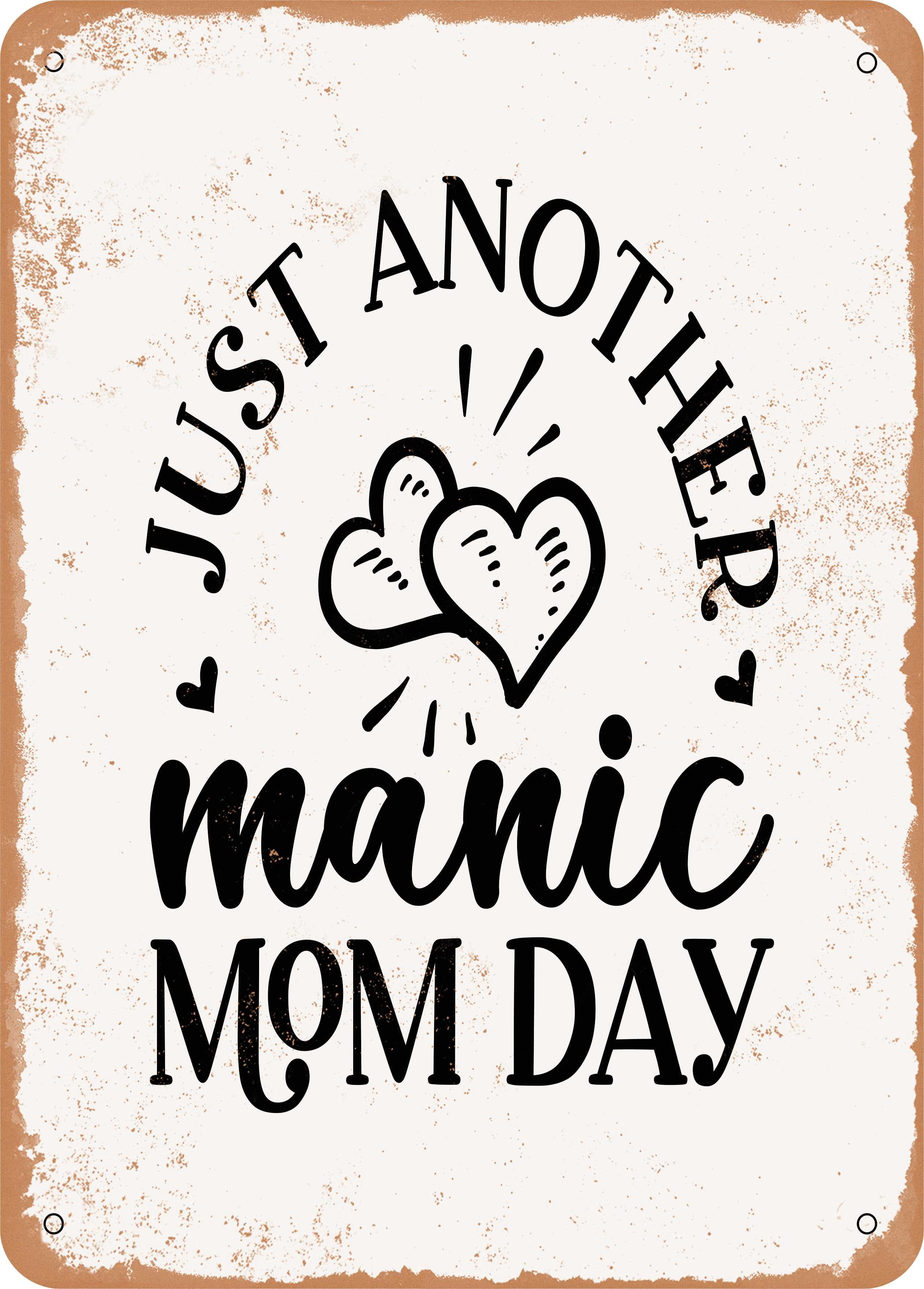 7 x 10 METAL SIGN - Just Another Manic Mom Day - Vintage Rusty Look ...