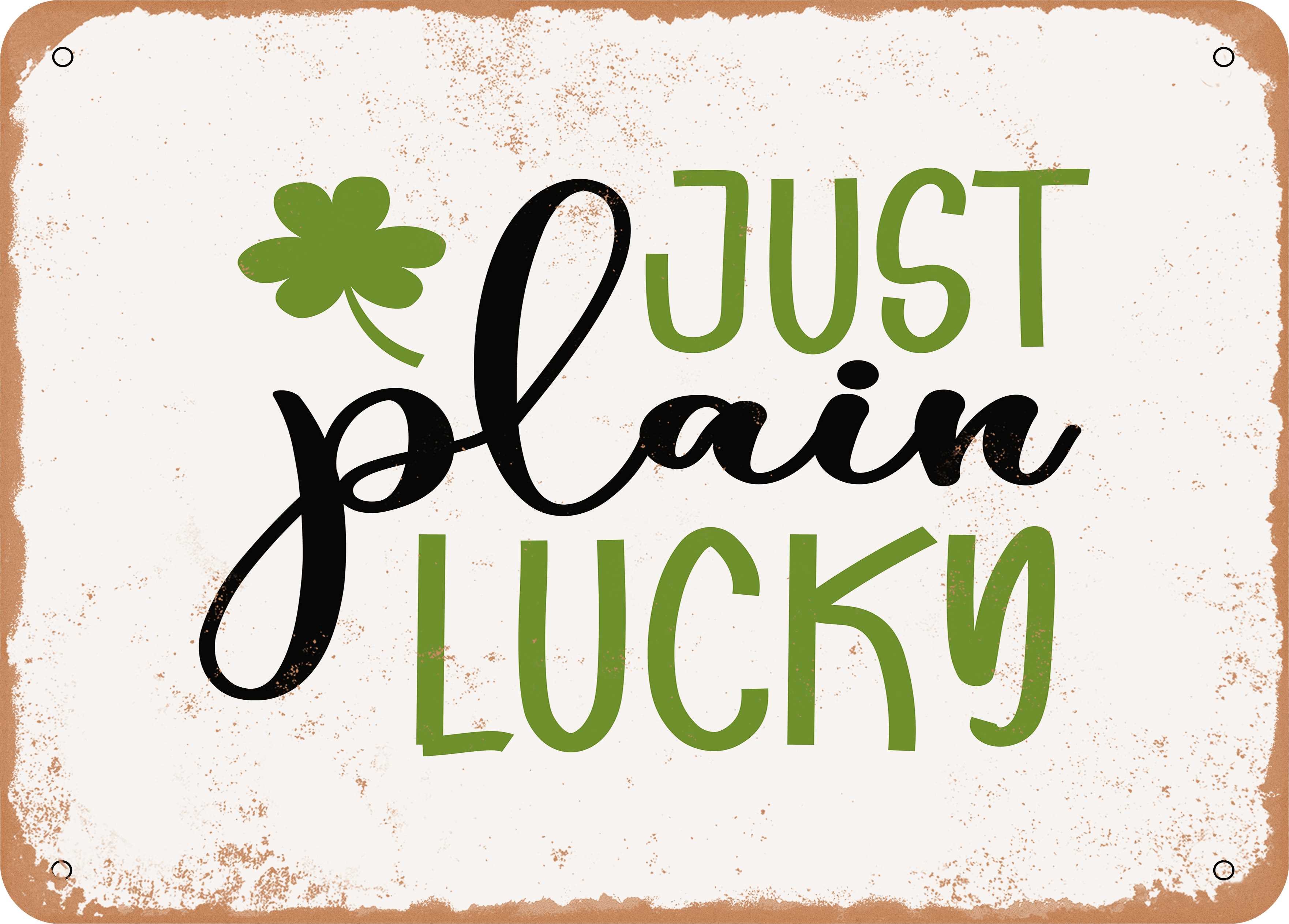 7 x 10 METAL SIGN - Just Plain Lucky - Vintage Rusty Look Sign ...