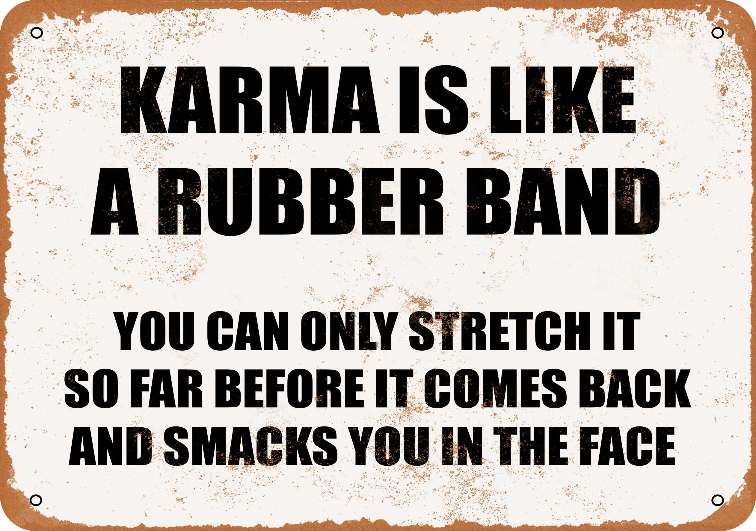 7 x 10 METAL SIGN - KARMA IS LIKE A RUBBER BAND YOU CAN ONLY STRETCH IT ...