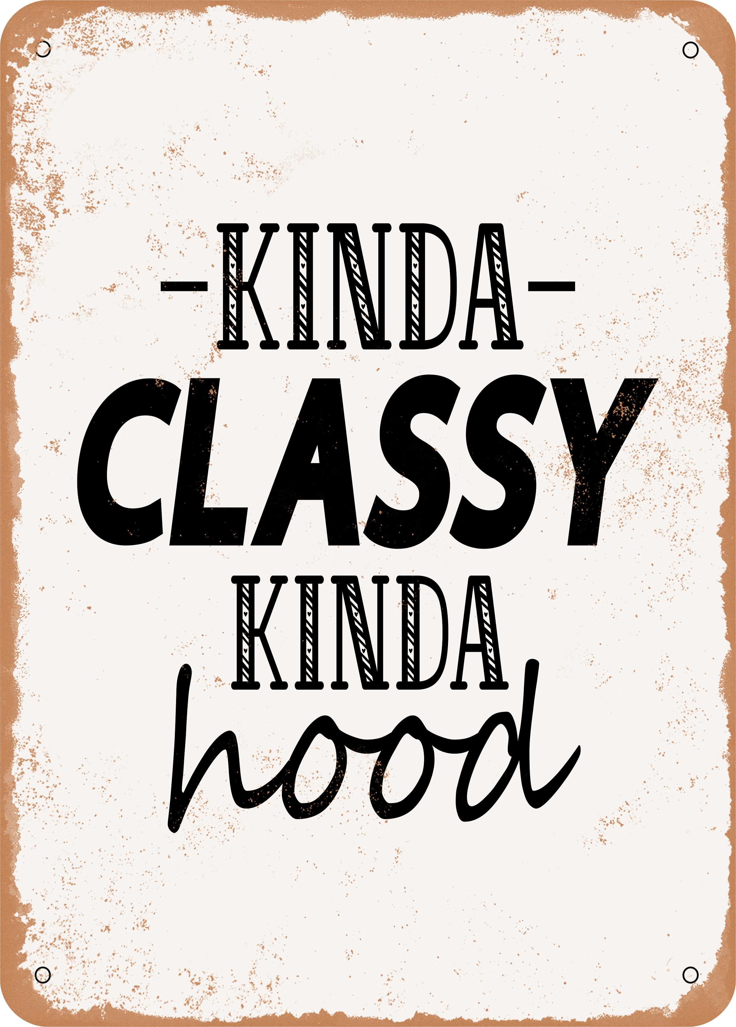 7 x 10 METAL SIGN - Kinda Classy Kinda Hood - Vintage Rusty Look ...