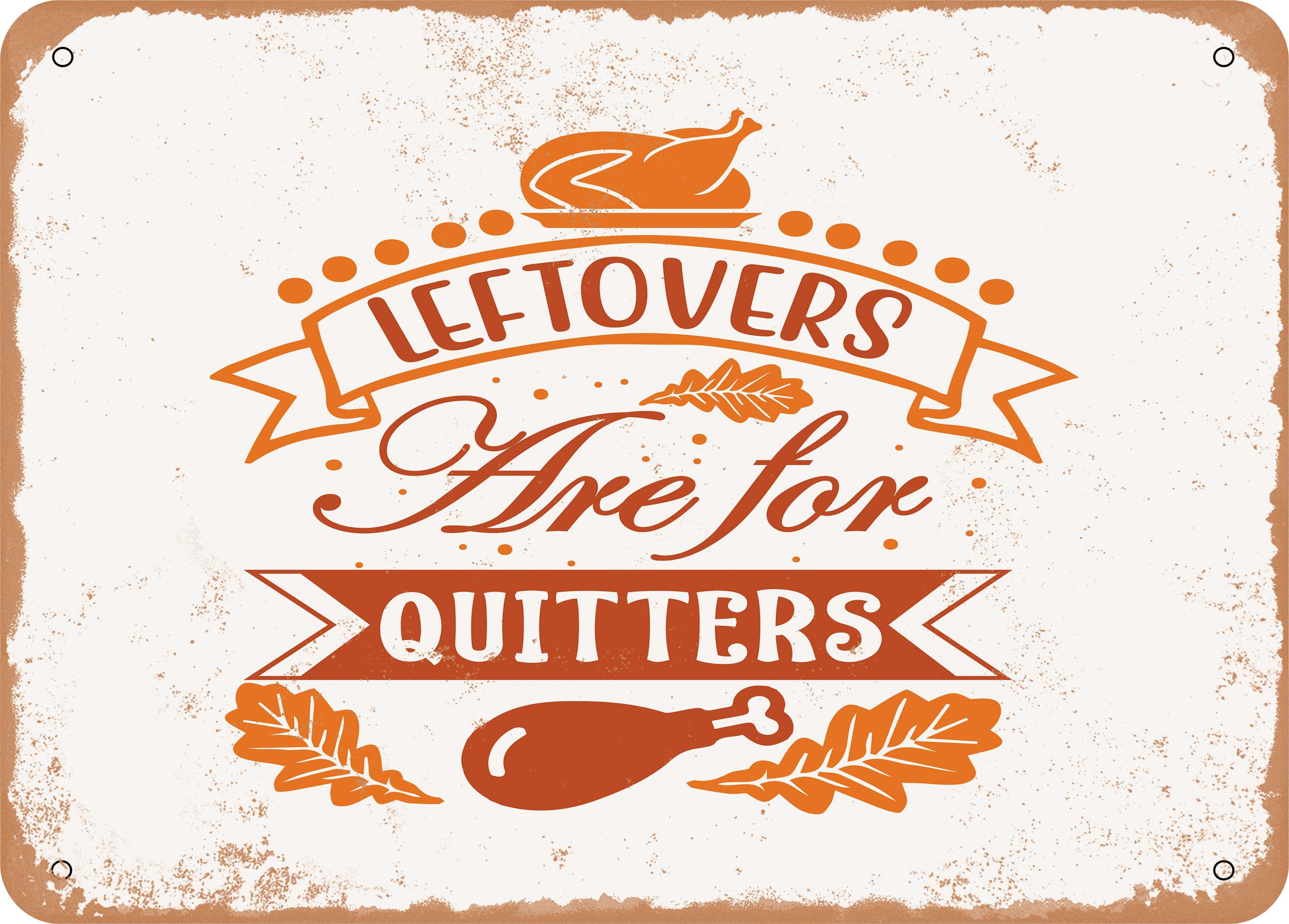 7 x 10 METAL SIGN - Leftovers Are For Quitters - 2 - Vintage Rusty Look ...