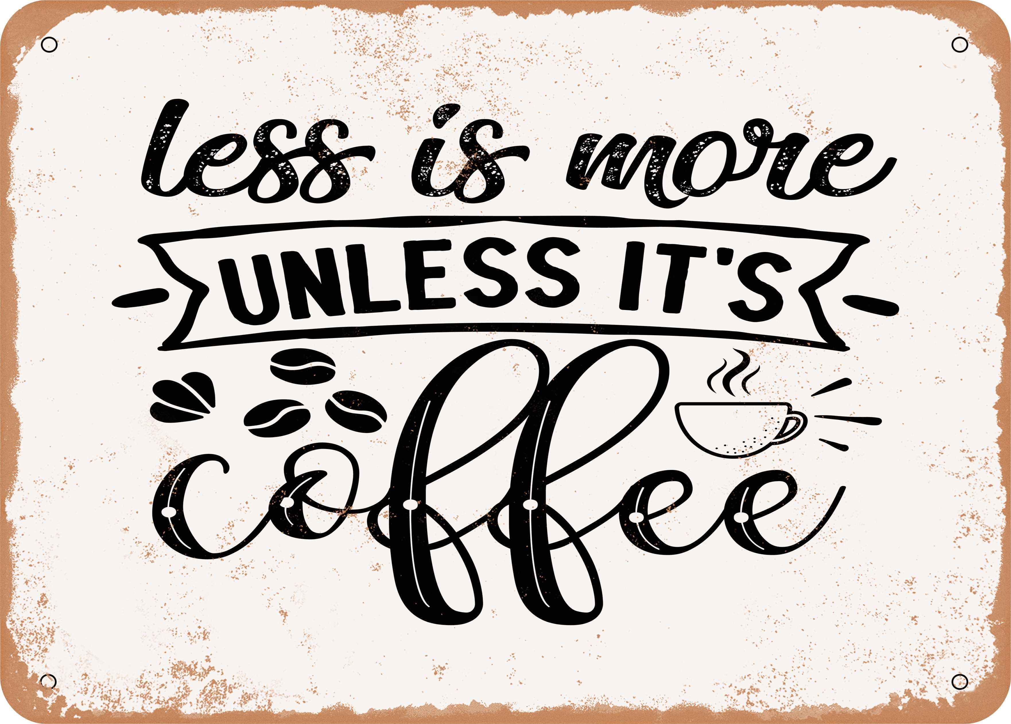 7 x 10 METAL SIGN - Less is More Unless Its Coffee - Vintage Rusty Look ...