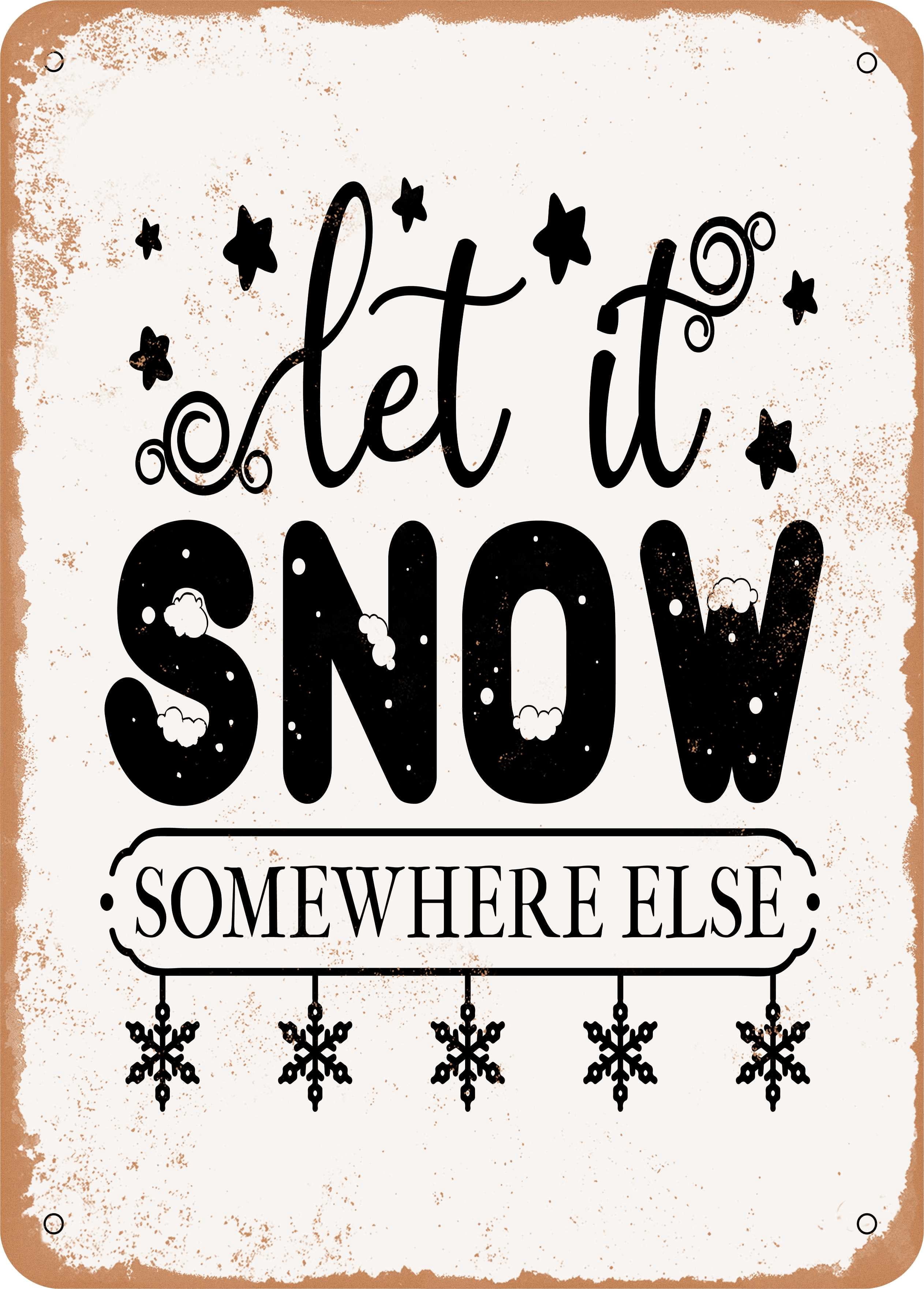 7 x 10 METAL SIGN - Let It snow Somewhere Else - 4 - Vintage Rusty Look ...
