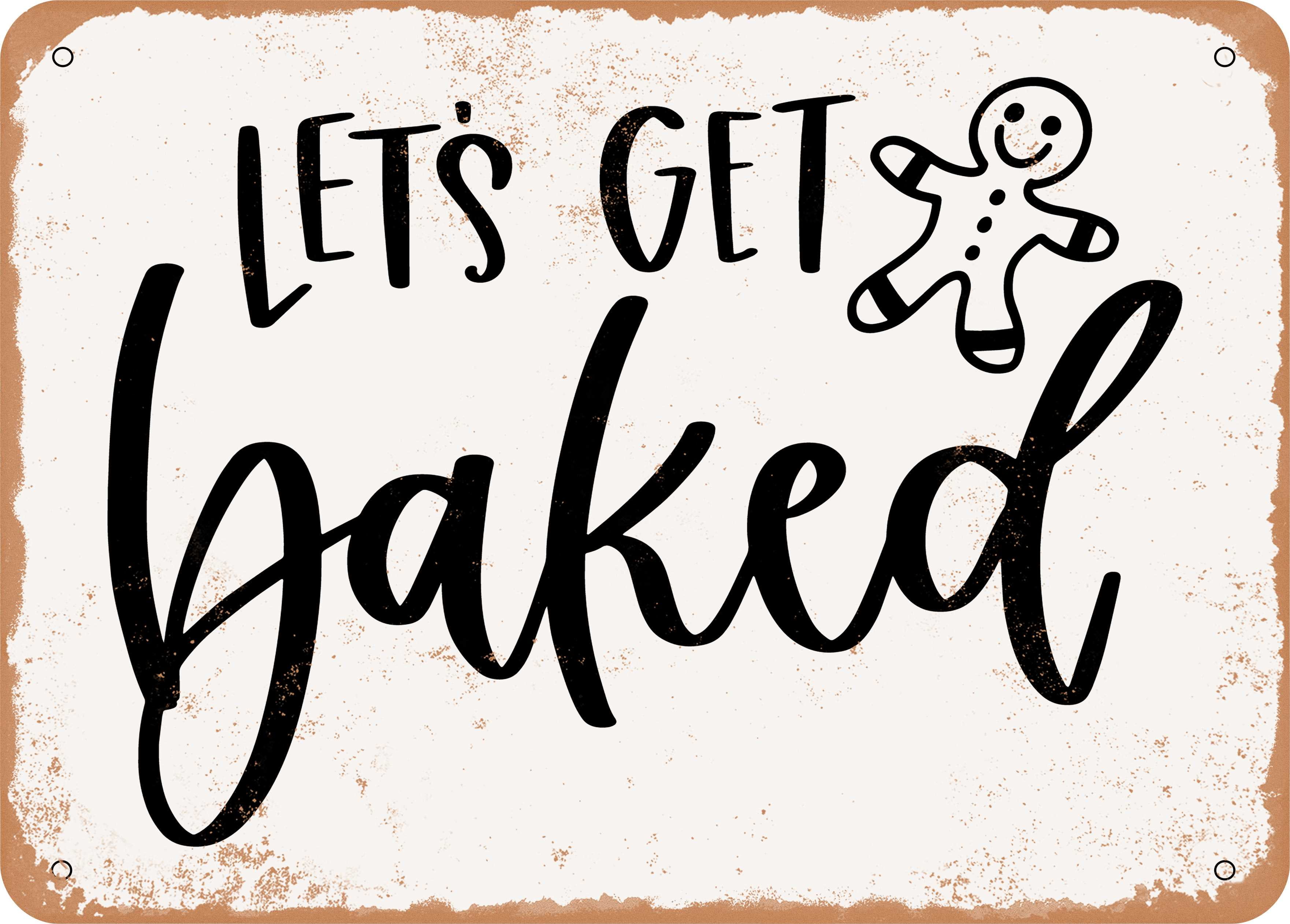 7 x 10 METAL SIGN - Lets Get Baked - 4 - Vintage Rusty Look Sign ...