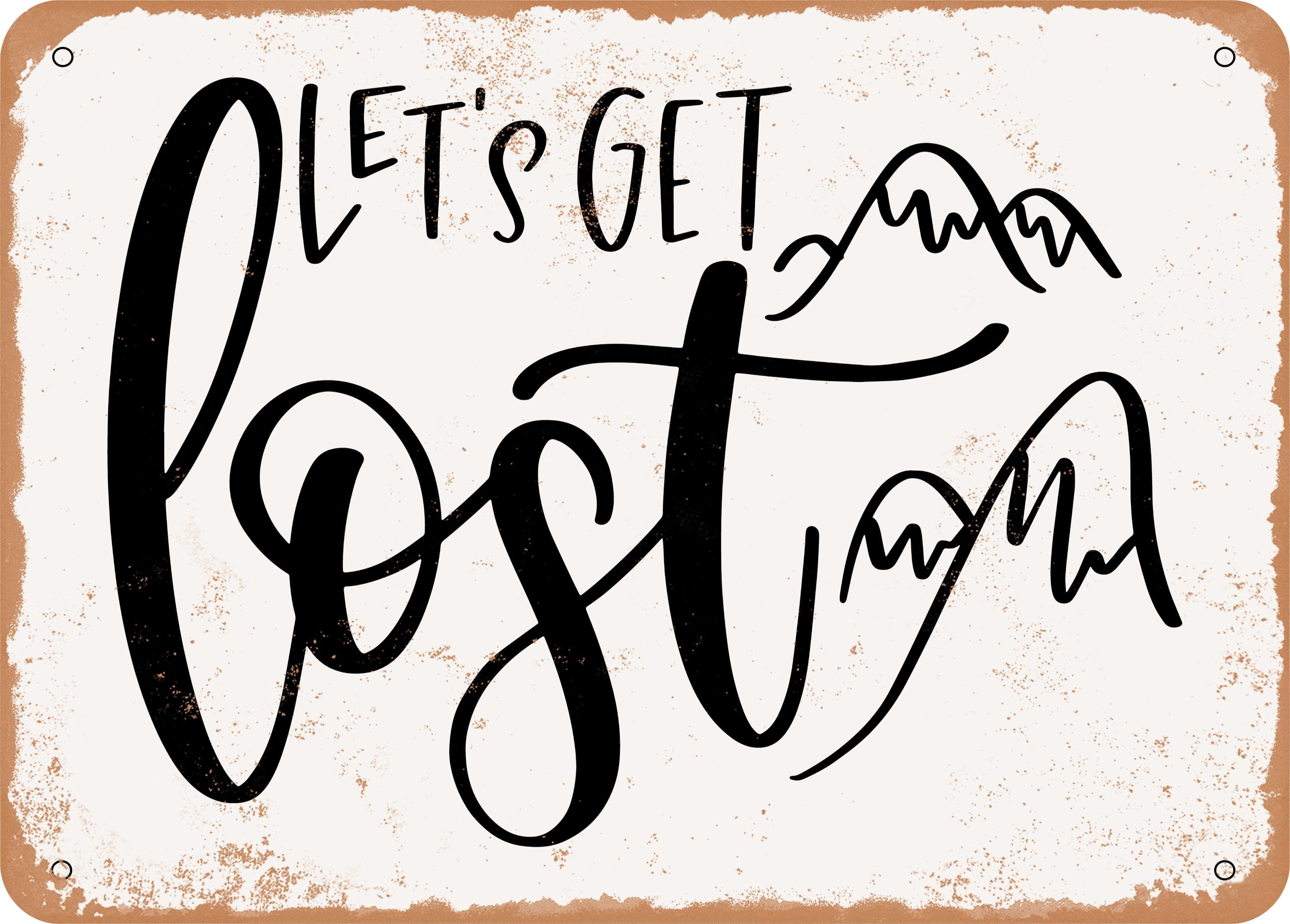 7 x 10 METAL SIGN - Lets Get Lost - 2 - Vintage Rusty Look Sign ...