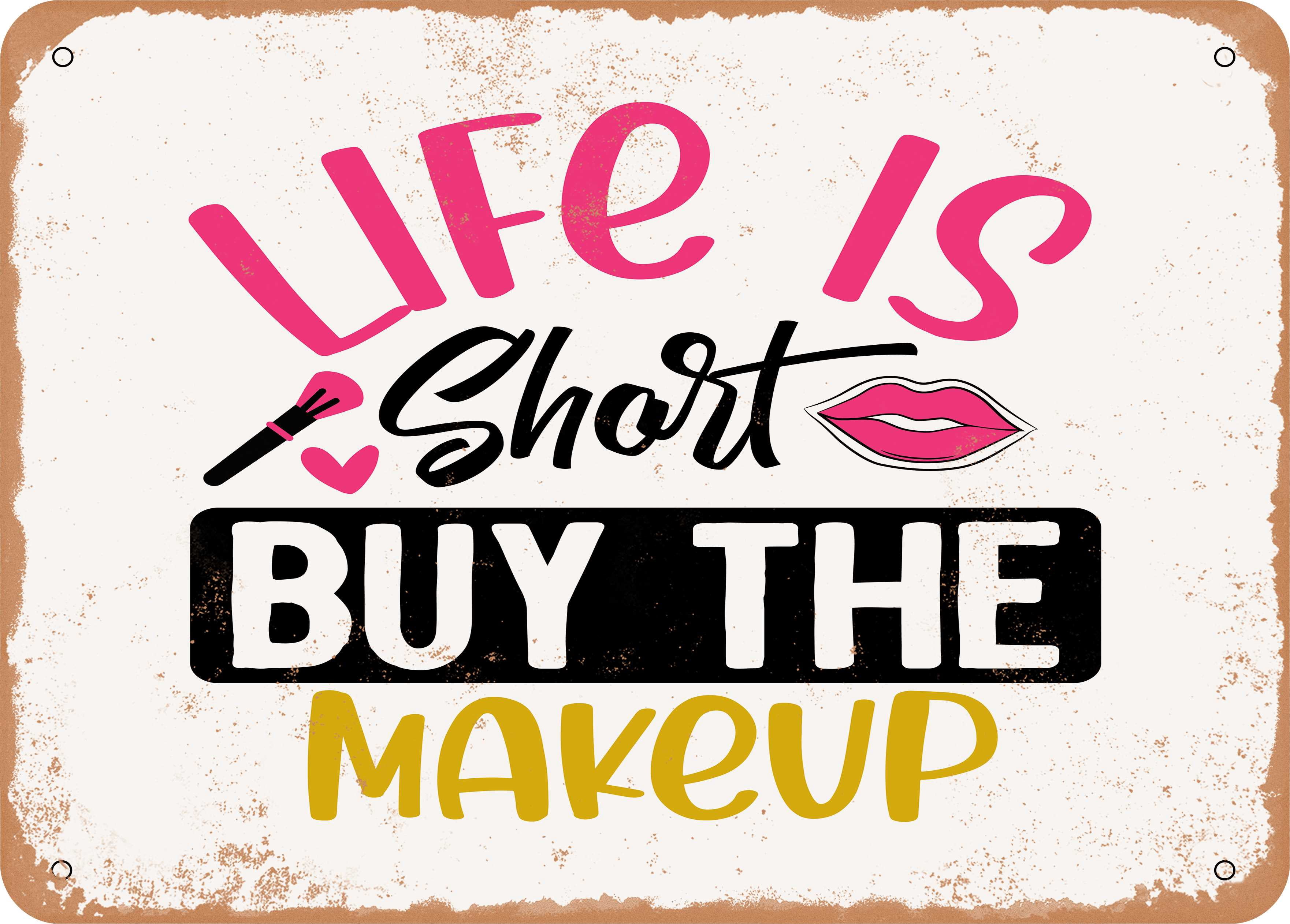 7 x 10 METAL SIGN - Life is Short Buy the Makeup - Vintage Rusty Look ...