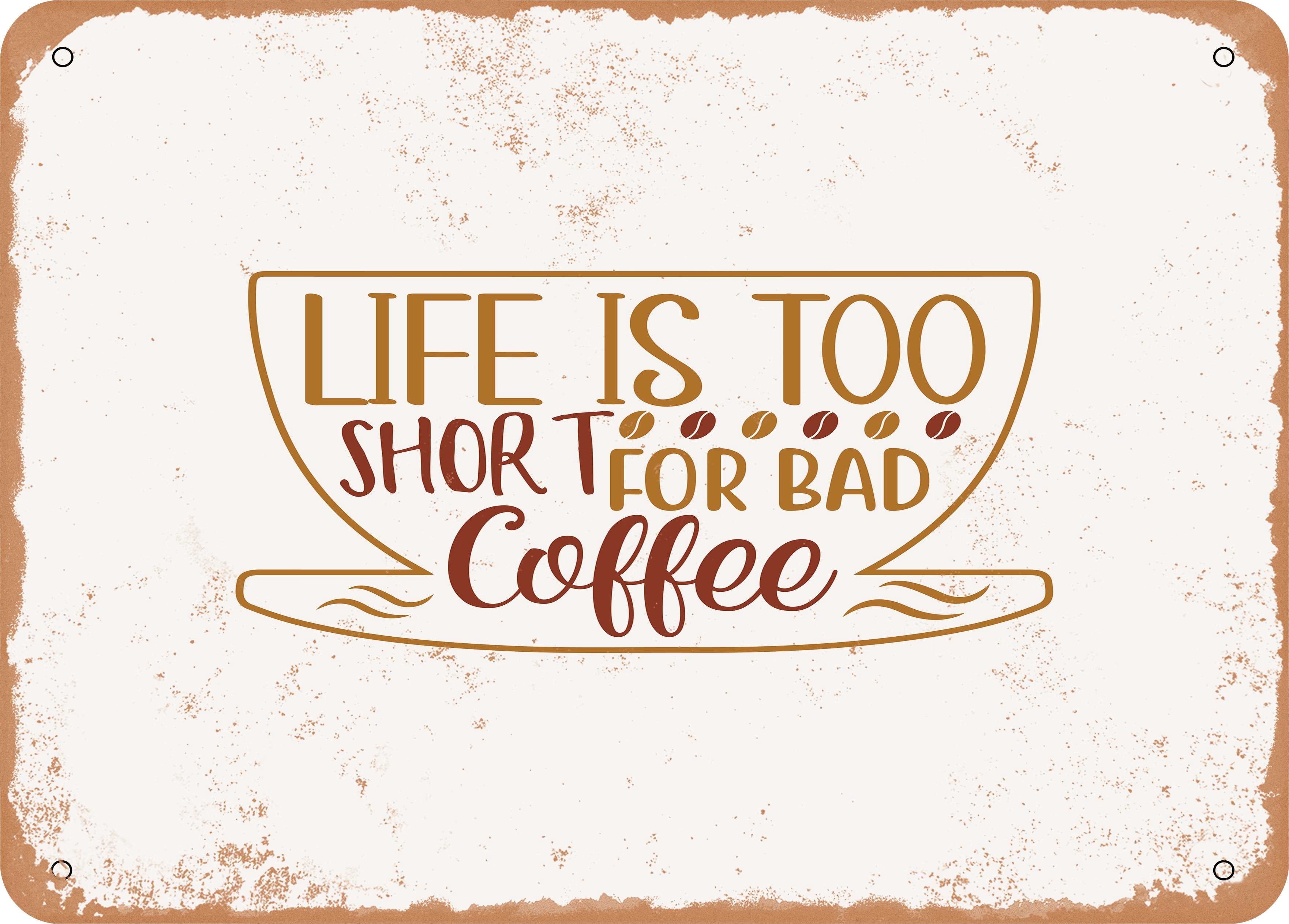 7 x 10 METAL SIGN - Life is too Short For Bad Coffee - Vintage Rusty ...