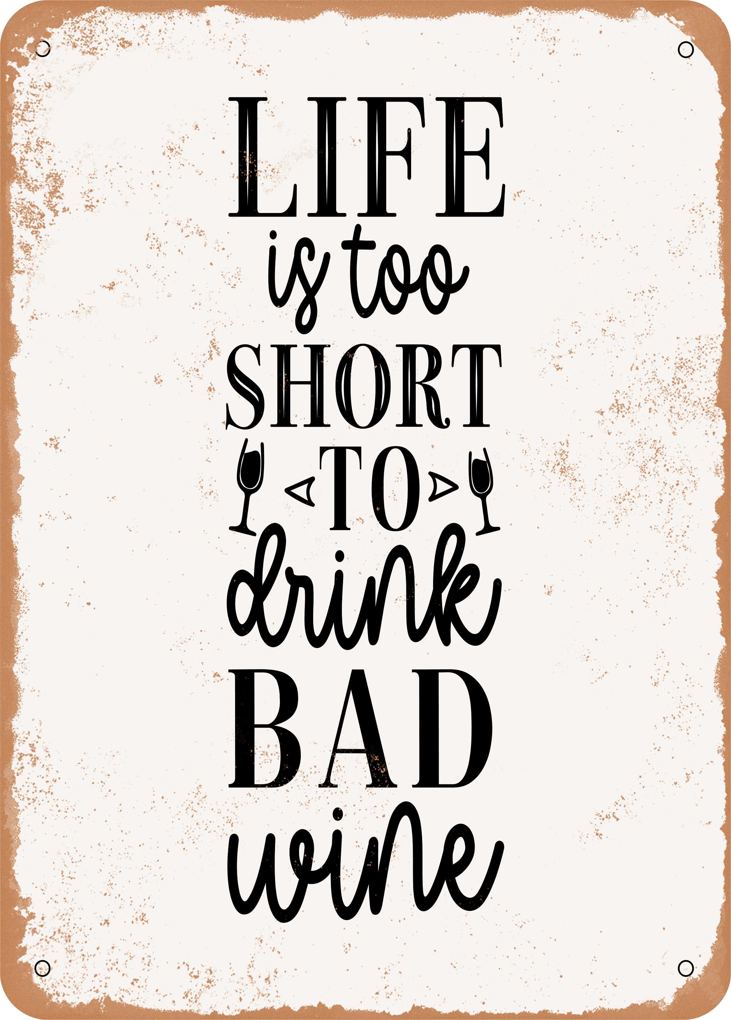 7 x 10 METAL SIGN - Life is too Short to Drink Bad Wine - Vintage Rusty ...