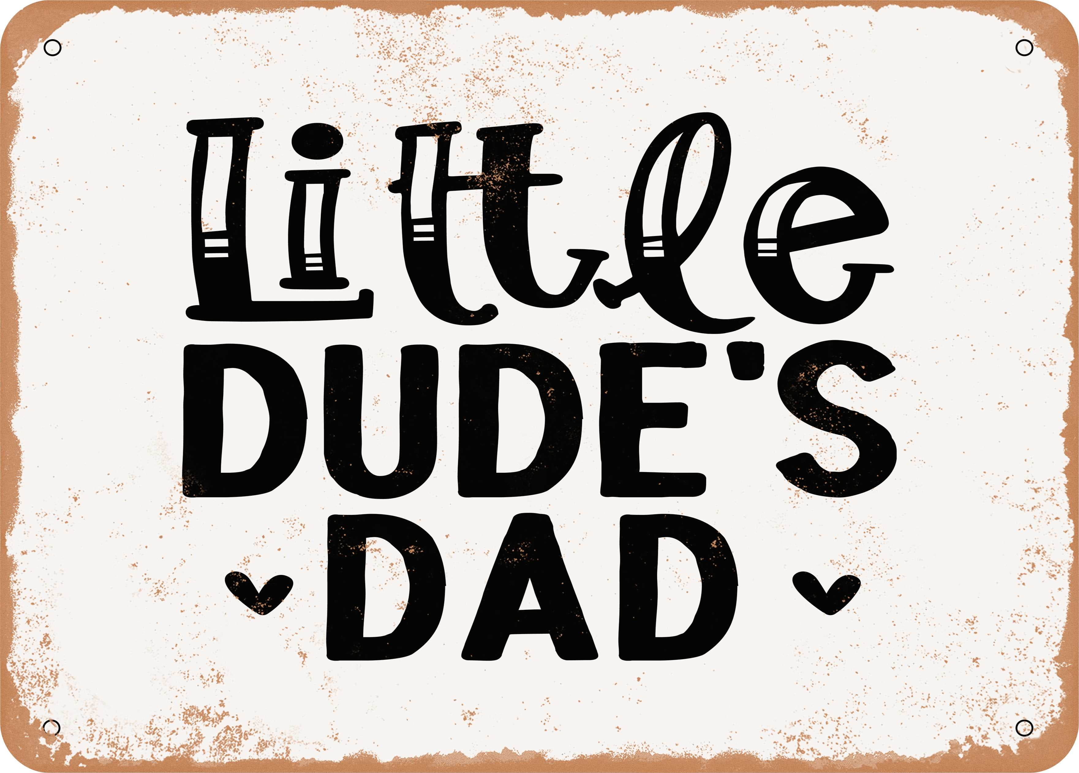 7 x 10 METAL SIGN - Little Dudes Dad - Vintage Rusty Look Sign ...
