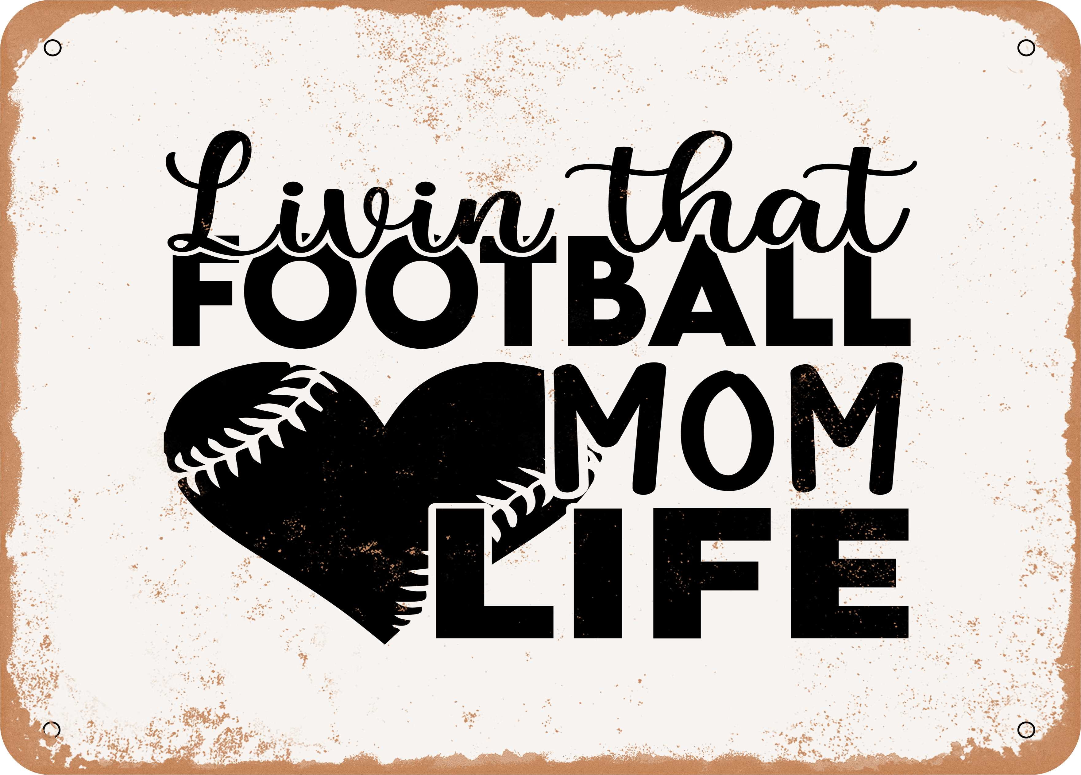 7 x 10 METAL SIGN - Livin That Football Mom Life - Vintage Rusty Look ...