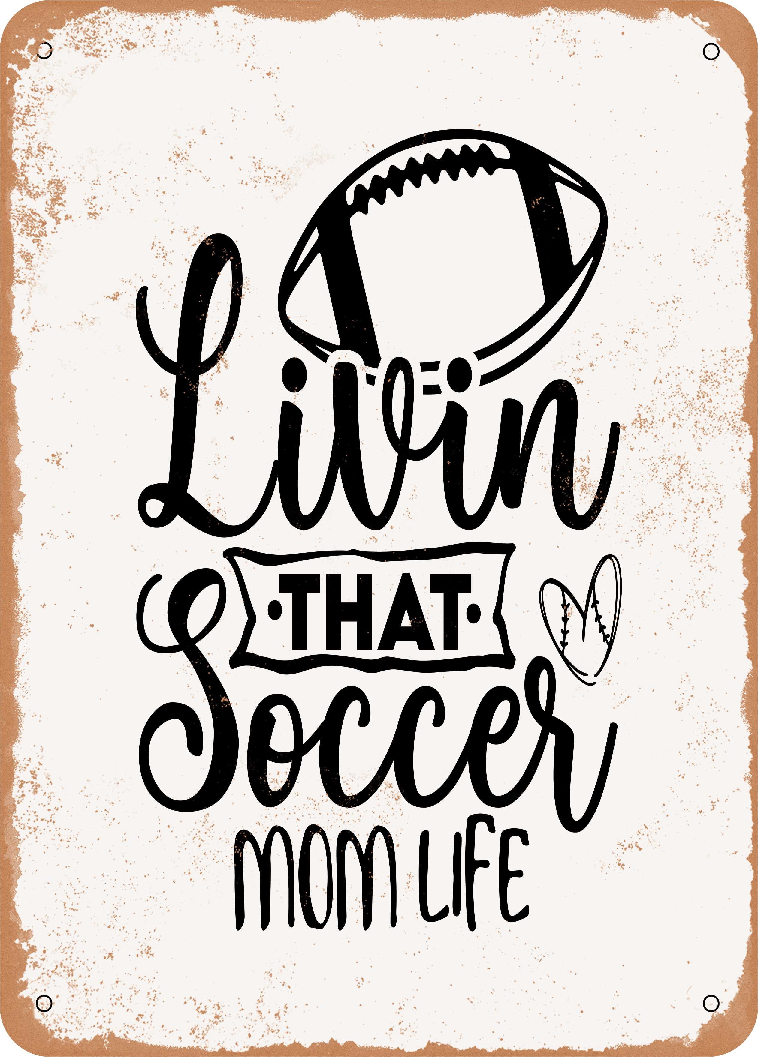 7 x 10 METAL SIGN - Livin That soccer Mom Life - 3 - Vintage Rusty Look ...