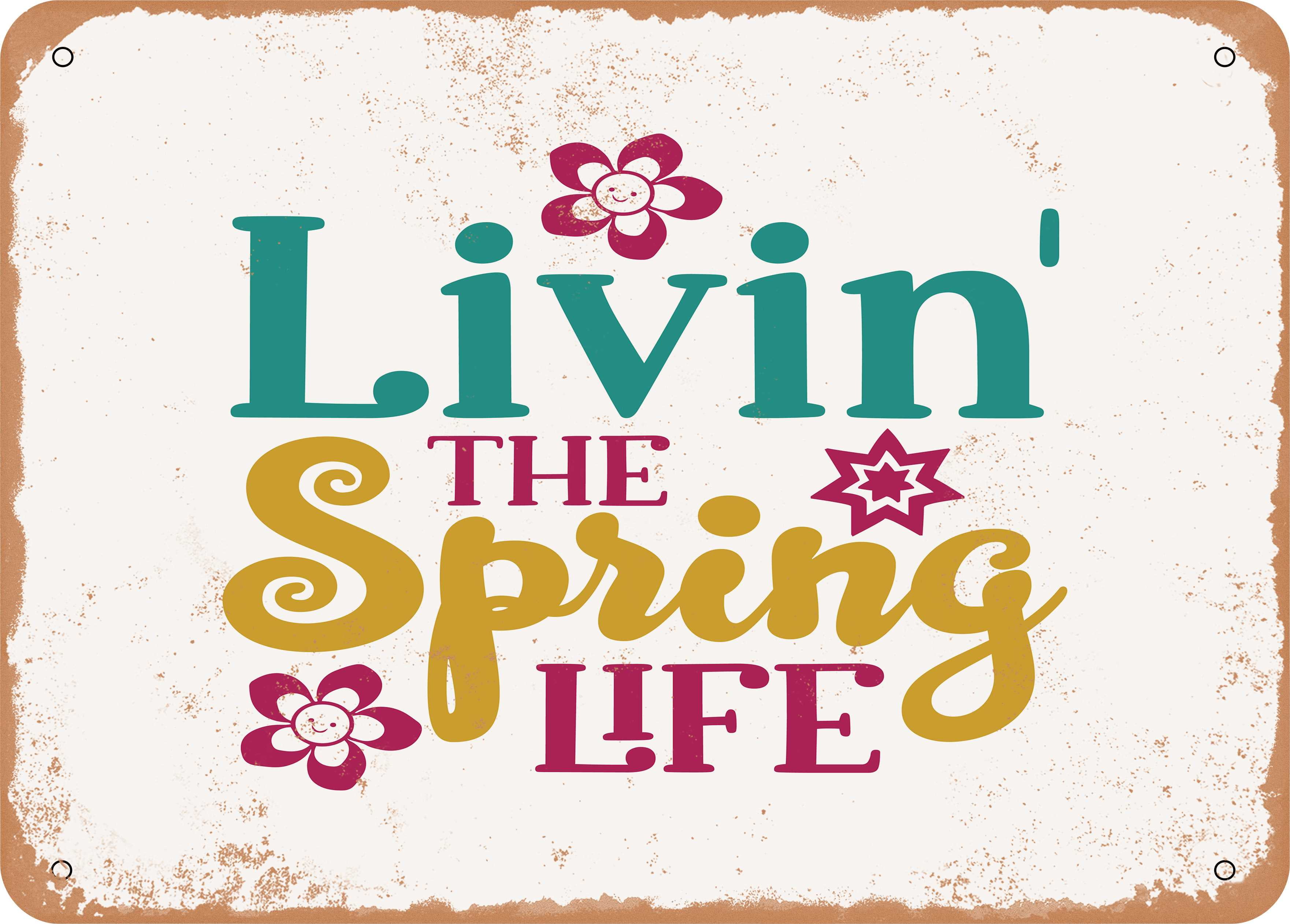 7 x 10 METAL SIGN - Livin the Spring Life - 2 - Vintage Rusty Look Sign ...