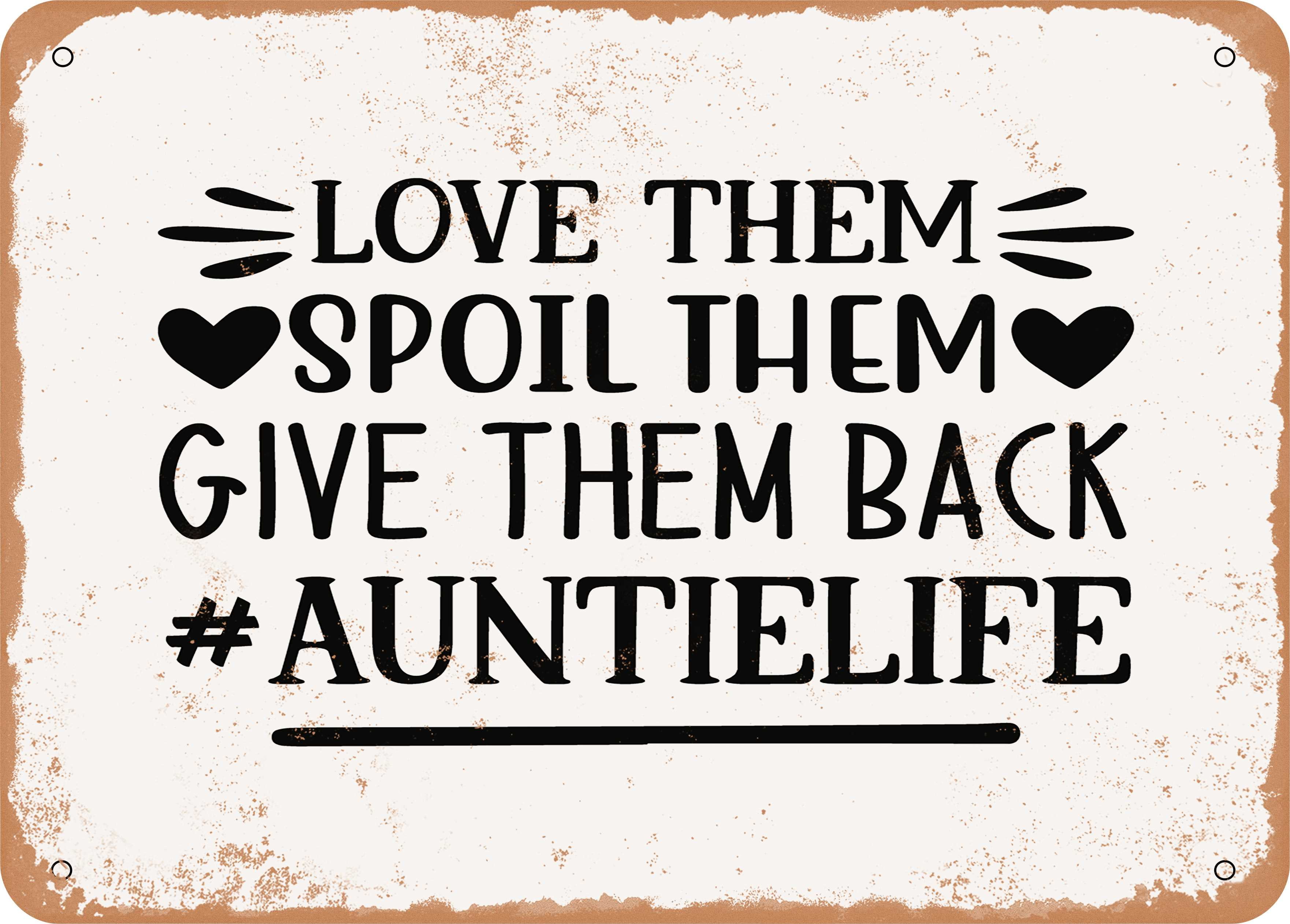 7 x 10 METAL SIGN - Love them Spoil them Give them Back auntie life ...