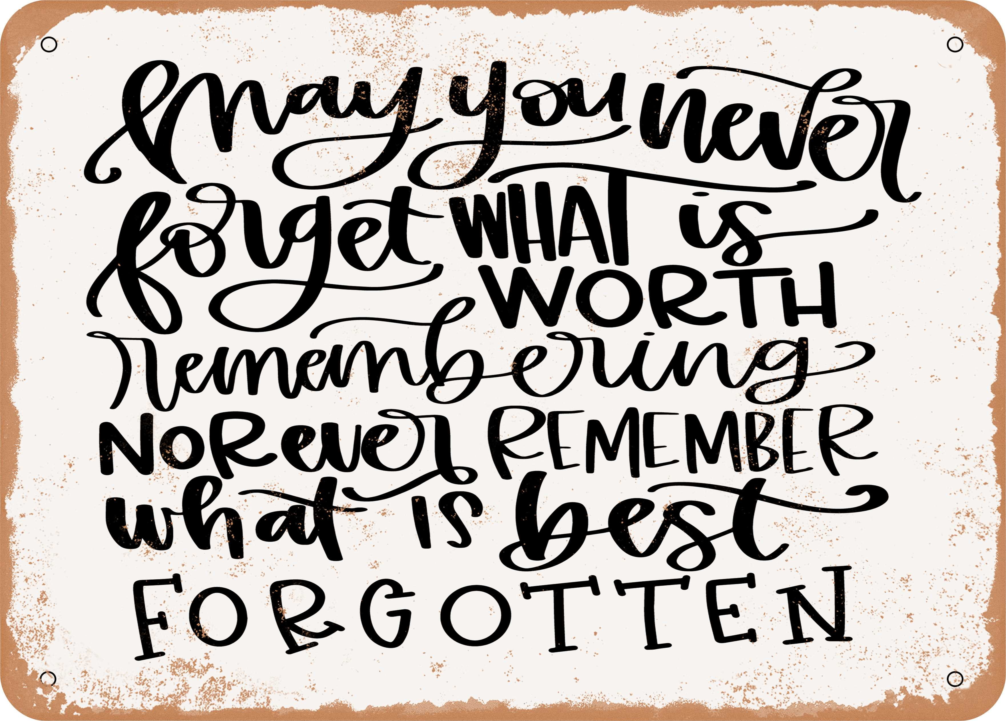 7 x 10 METAL SIGN - May You Never Forget What is Worth Remembering ...