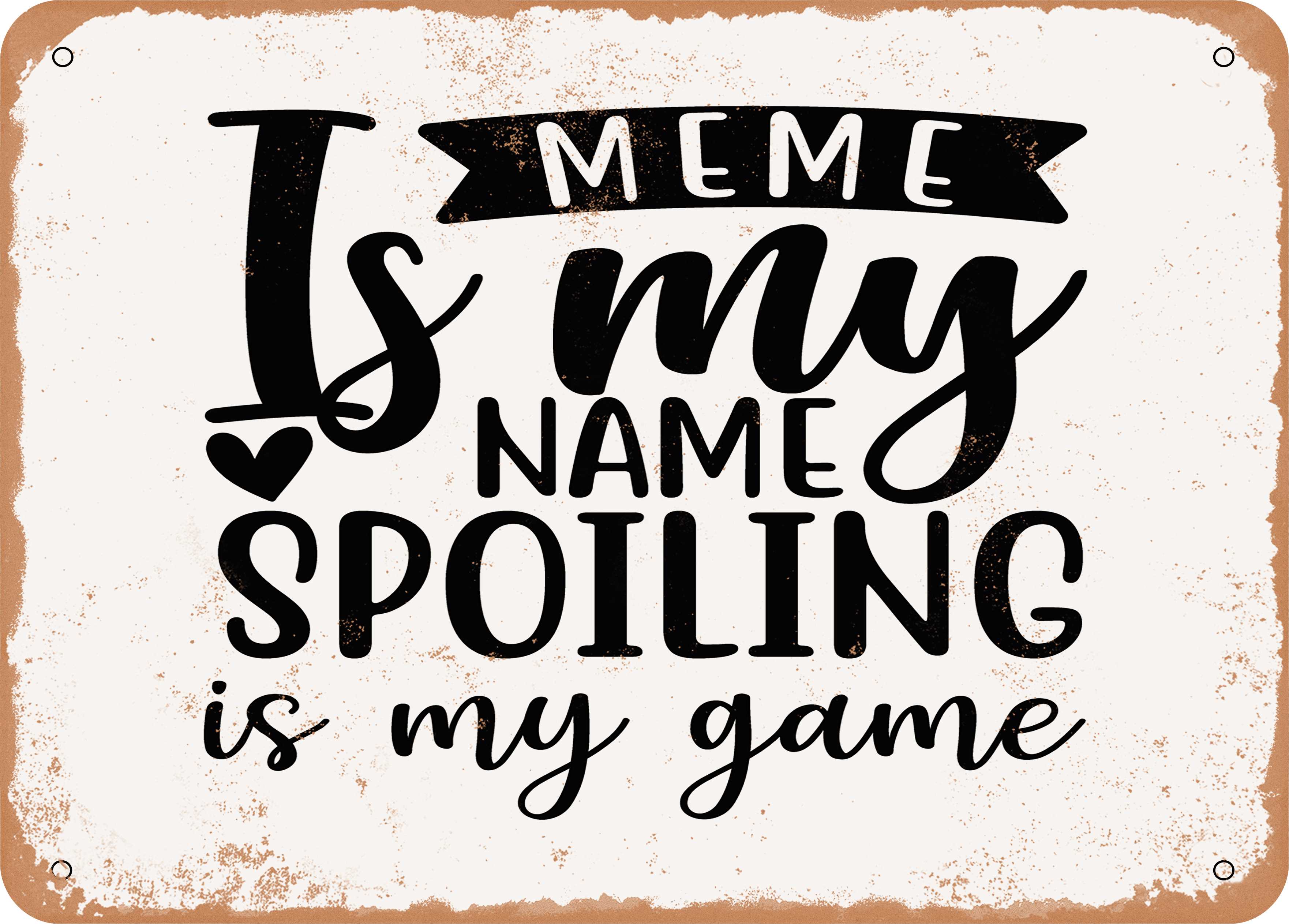 7 x 10 METAL SIGN - Meme is My Name Spoiling is My Game - Vintage Rusty ...