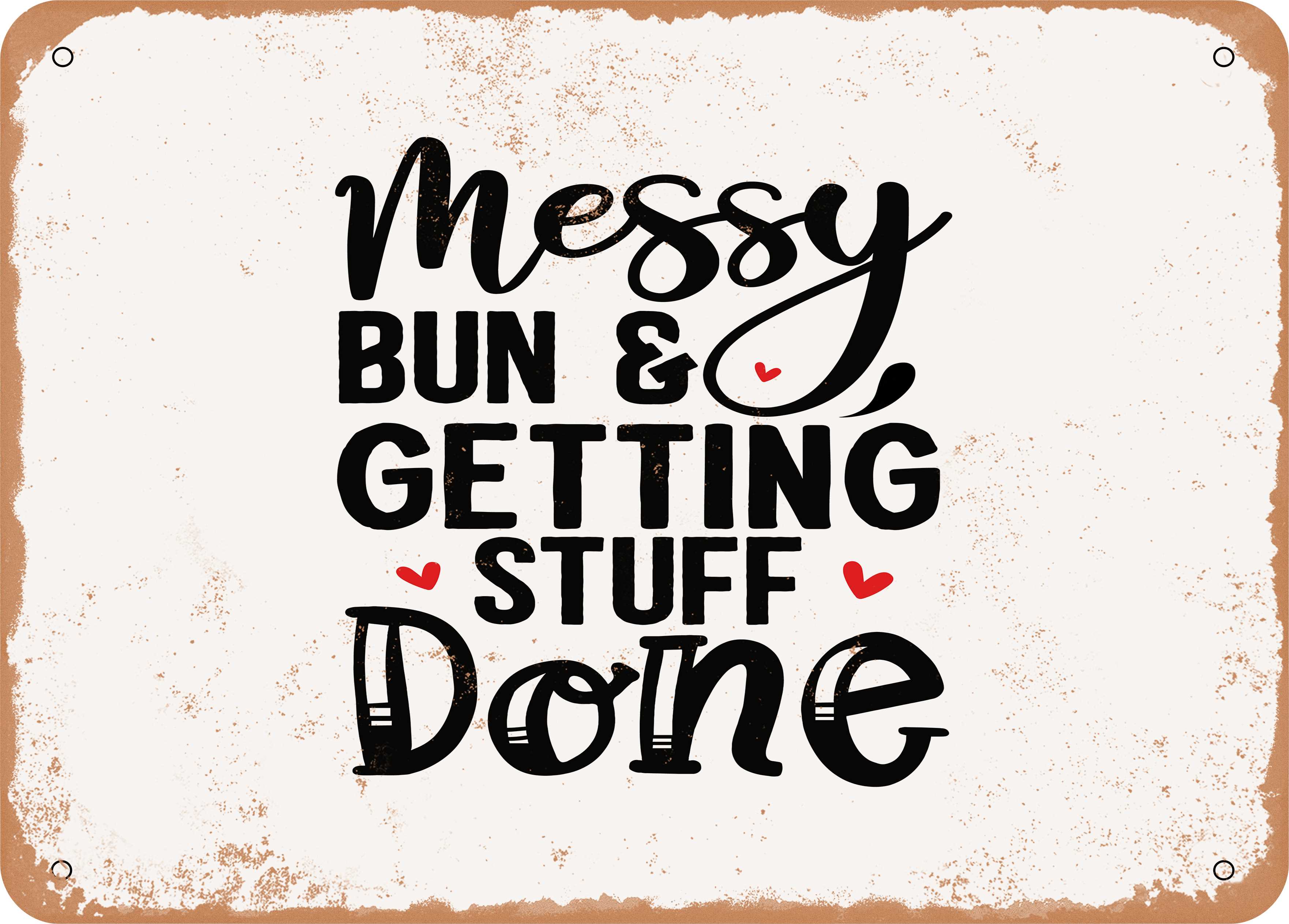 7 x 10 METAL SIGN - Messy Bun and Getting Stuff Done - Vintage Rusty ...