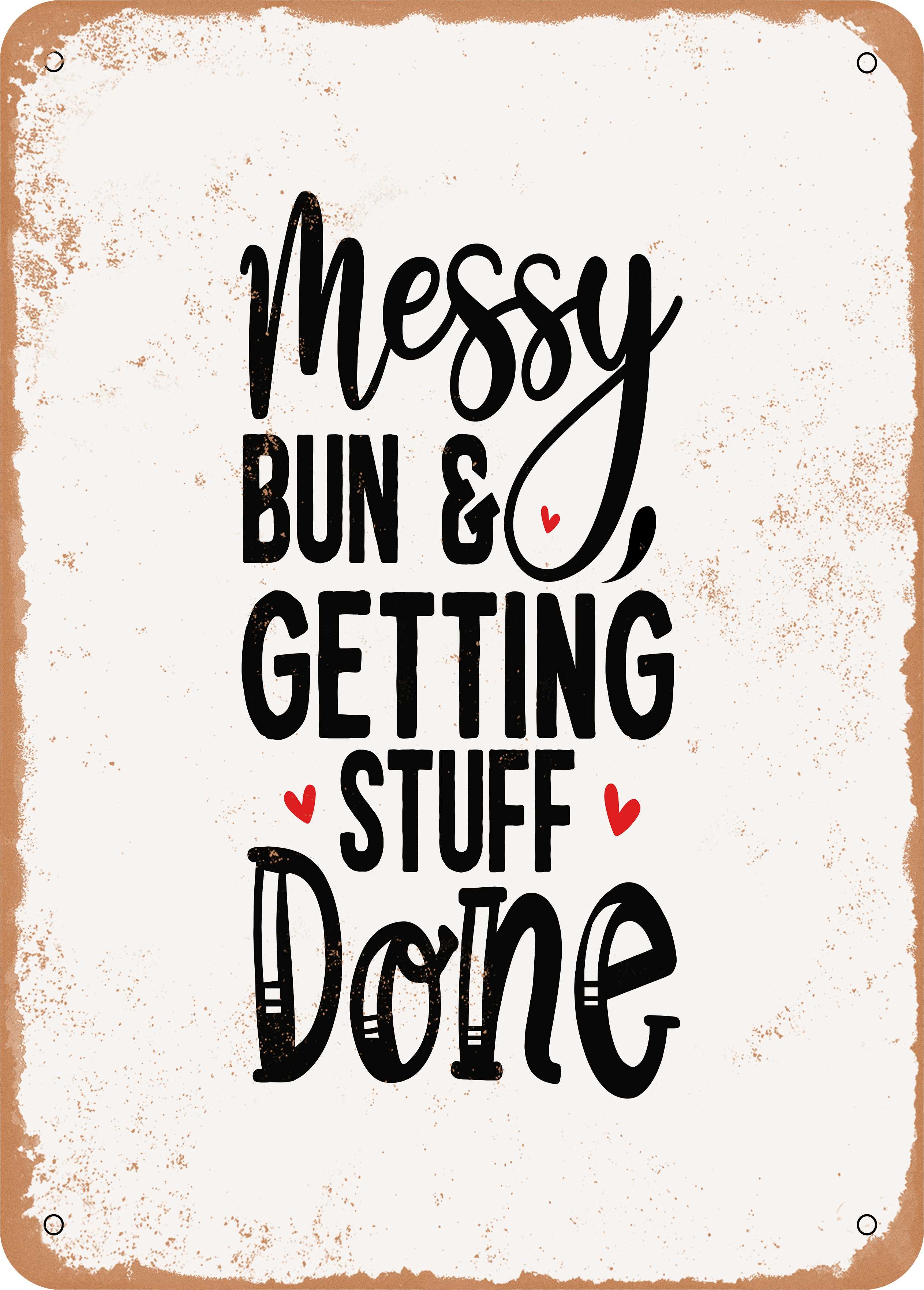 7 x 10 METAL SIGN - Messy Bun and Getting Stuff Done - Vintage Rusty ...