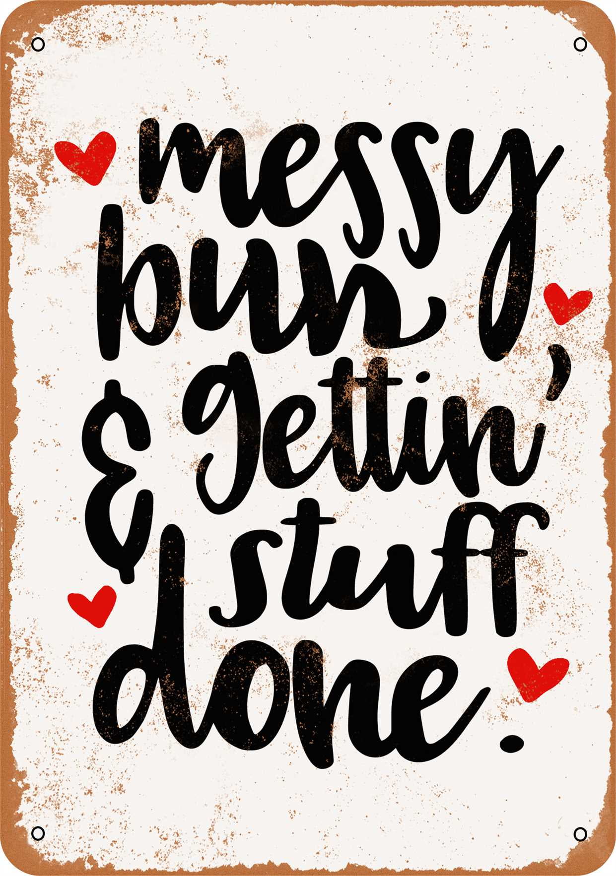 7 x 10 METAL SIGN - Messy Bun and Getting' Stuff Done - Vintage Rusty ...
