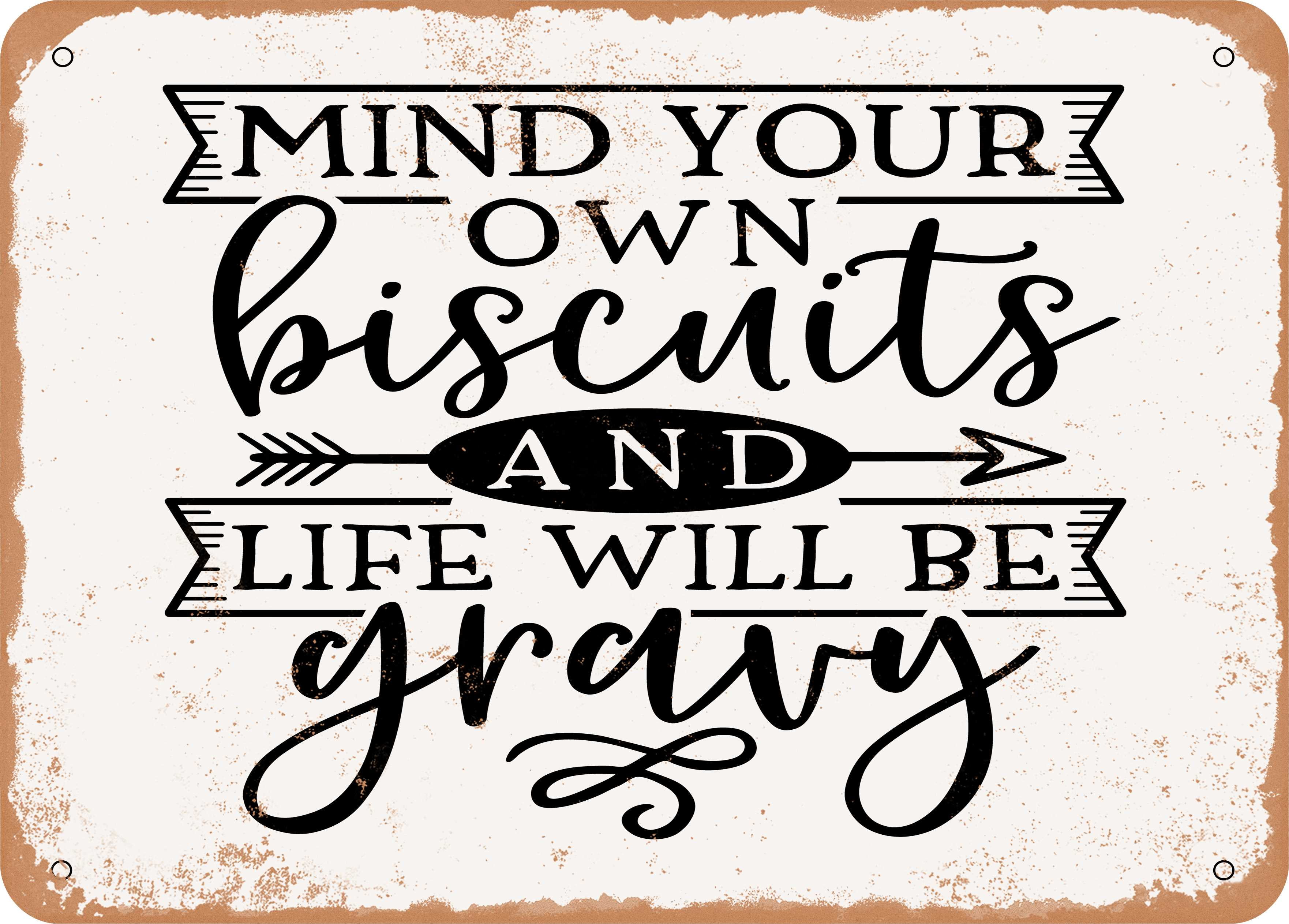 7 x 10 METAL SIGN - Mind Your Own Biscuits and Life Will Be Gravy ...
