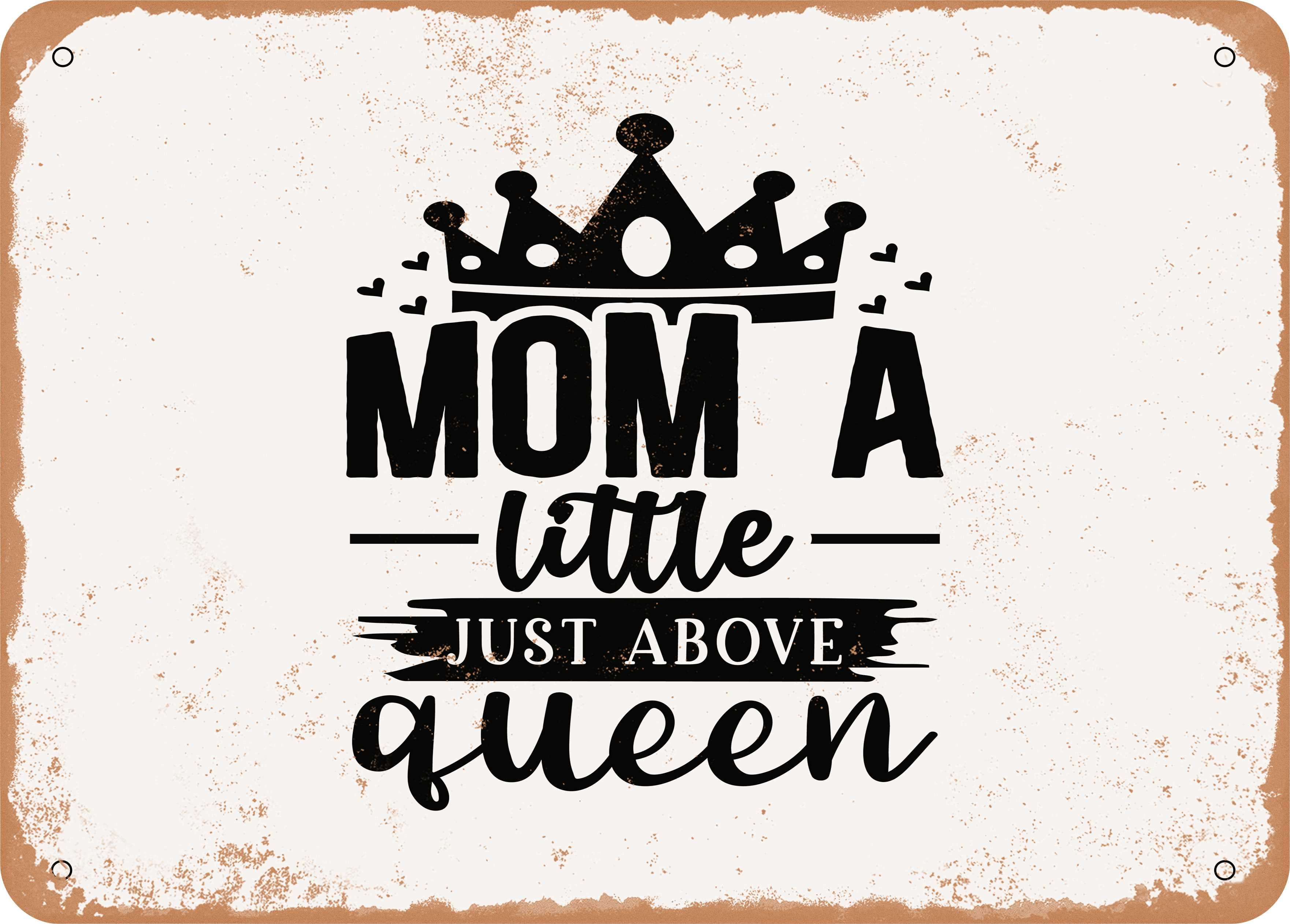 7 x 10 METAL SIGN - Mom a Little Just Above Queen - Vintage Rusty Look ...