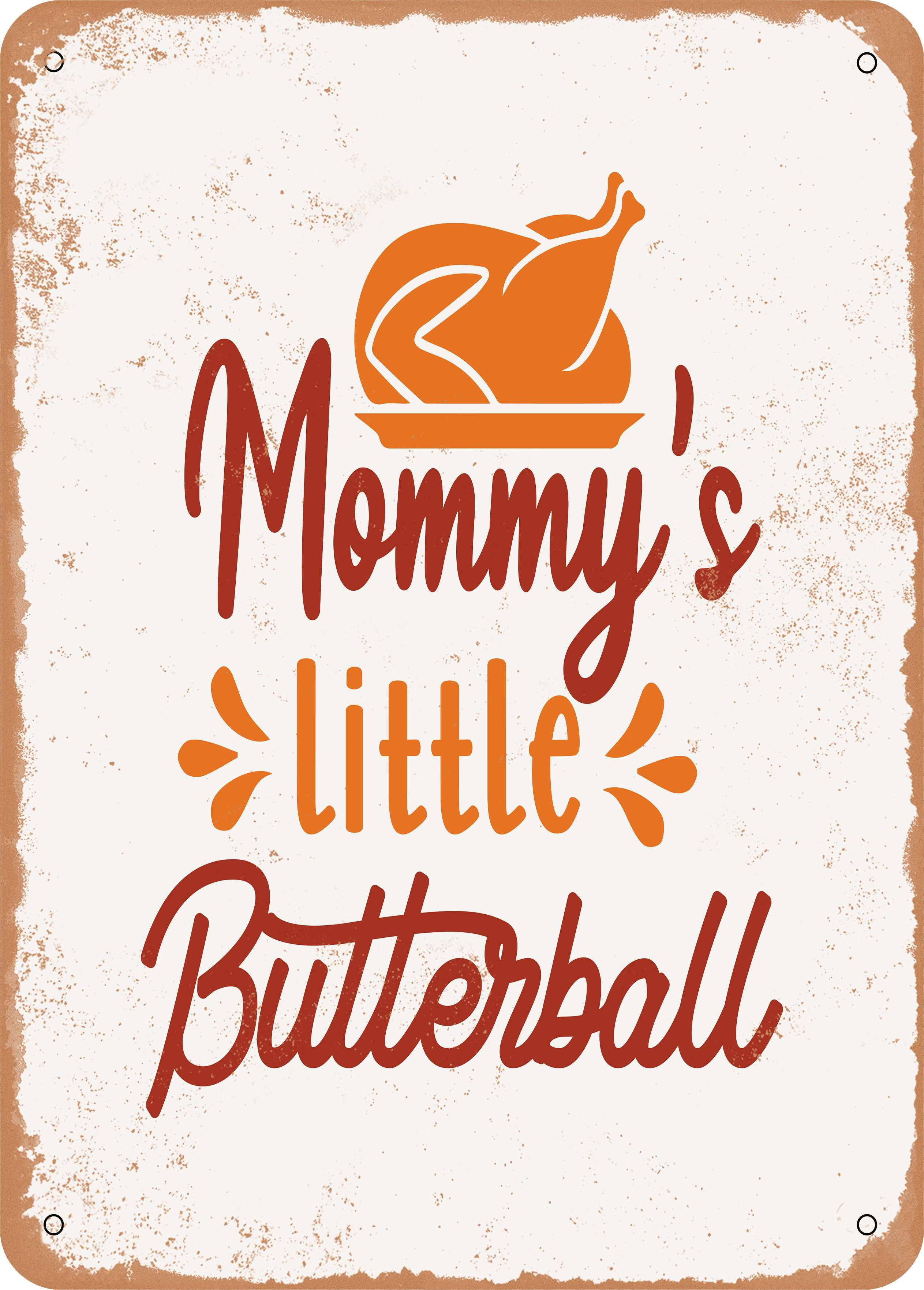 7 x 10 METAL SIGN - Mommy's Little Butterball - Vintage Rusty Look ...