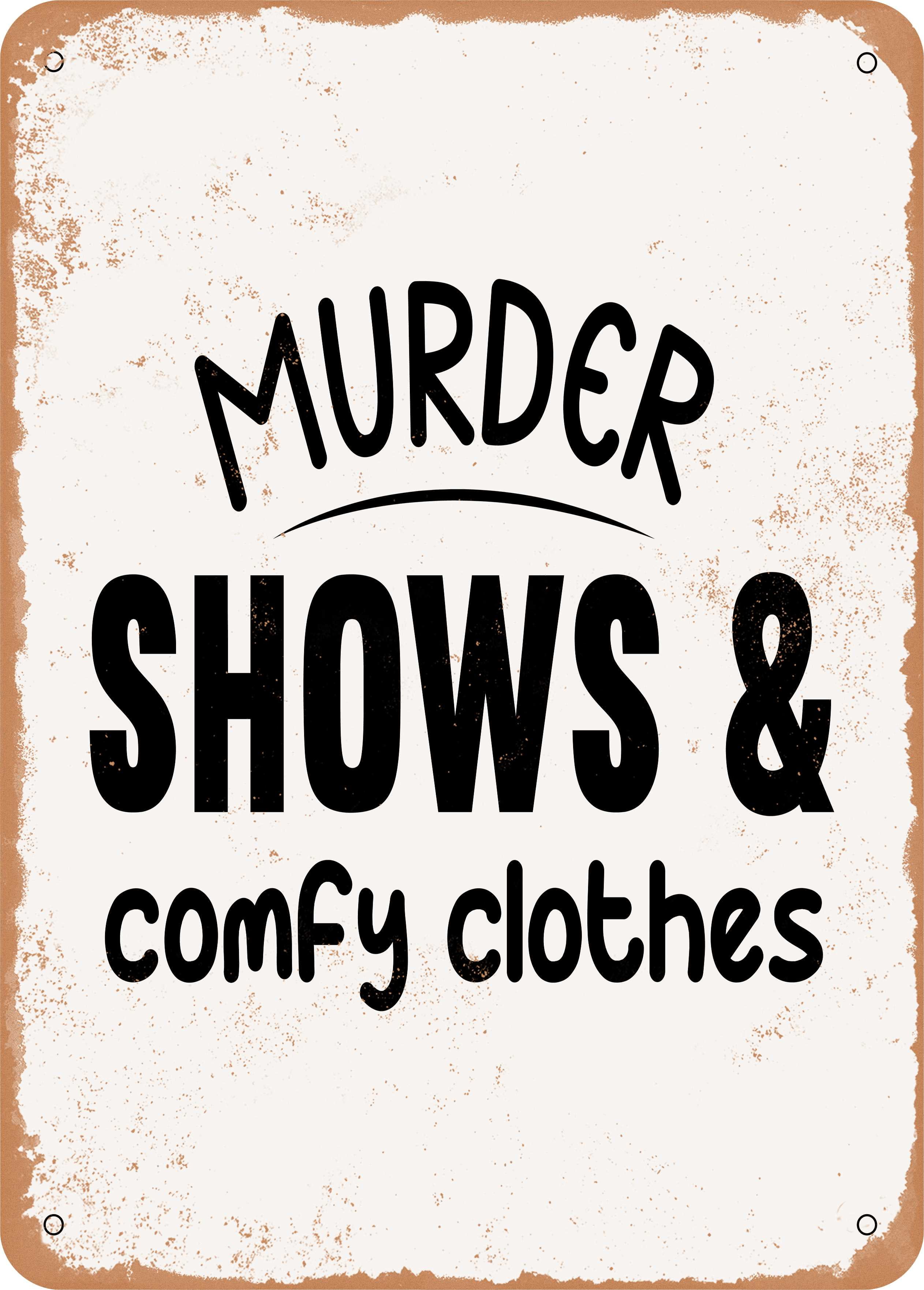 7 x 10 METAL SIGN - Murder Shows and Comfy Clothes - Vintage Rusty Look ...