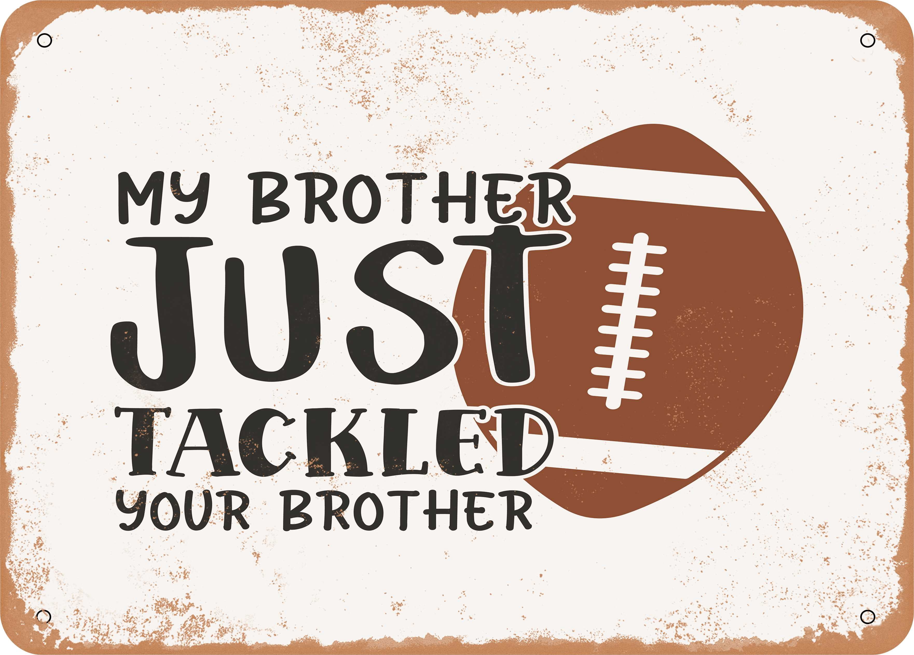 7 x 10 METAL SIGN - My Brother Just Tackled Your Brother - Vintage ...