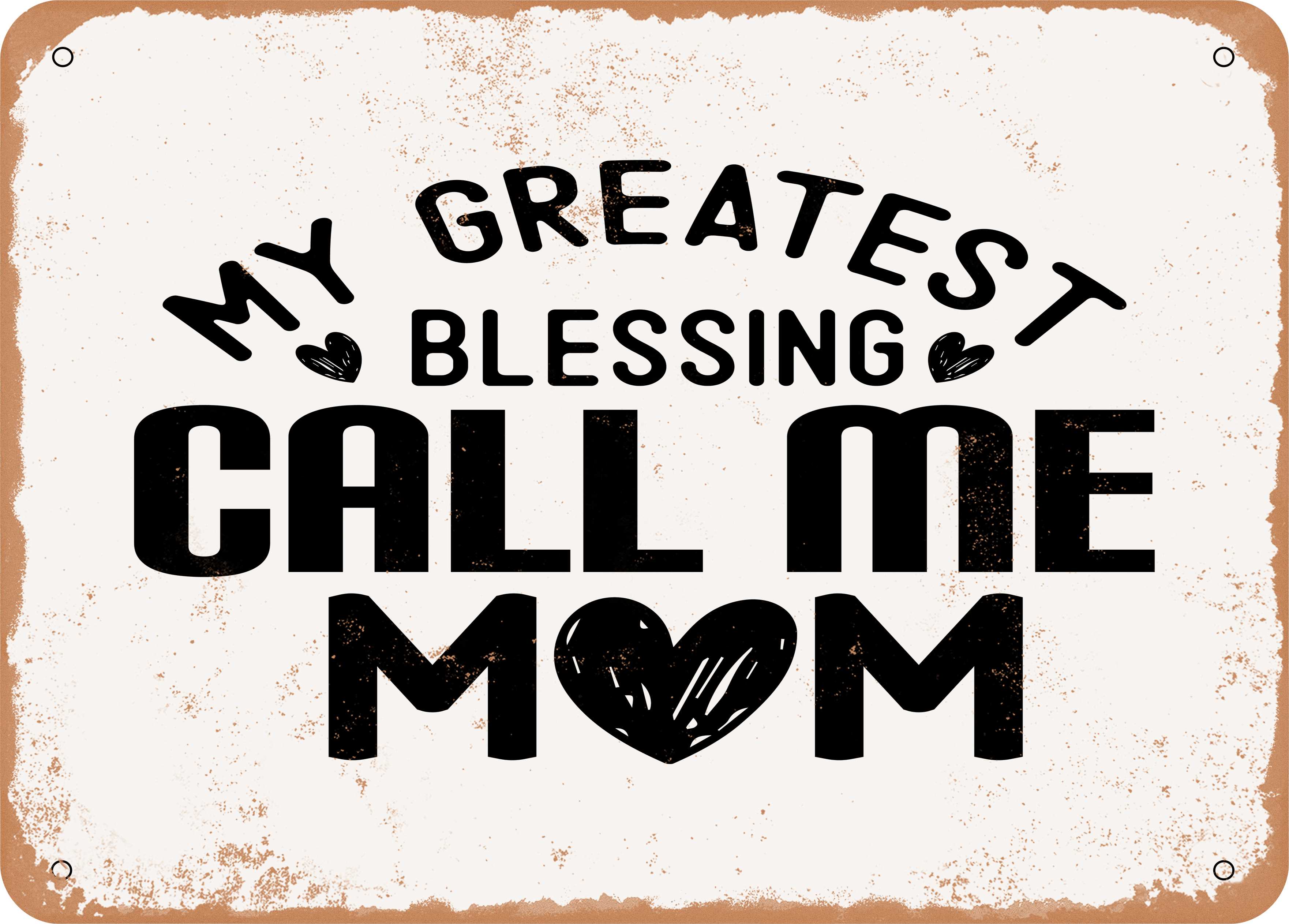 7 x 10 METAL SIGN - My Greatest Blessing Call Me Mom - Vintage Rusty ...