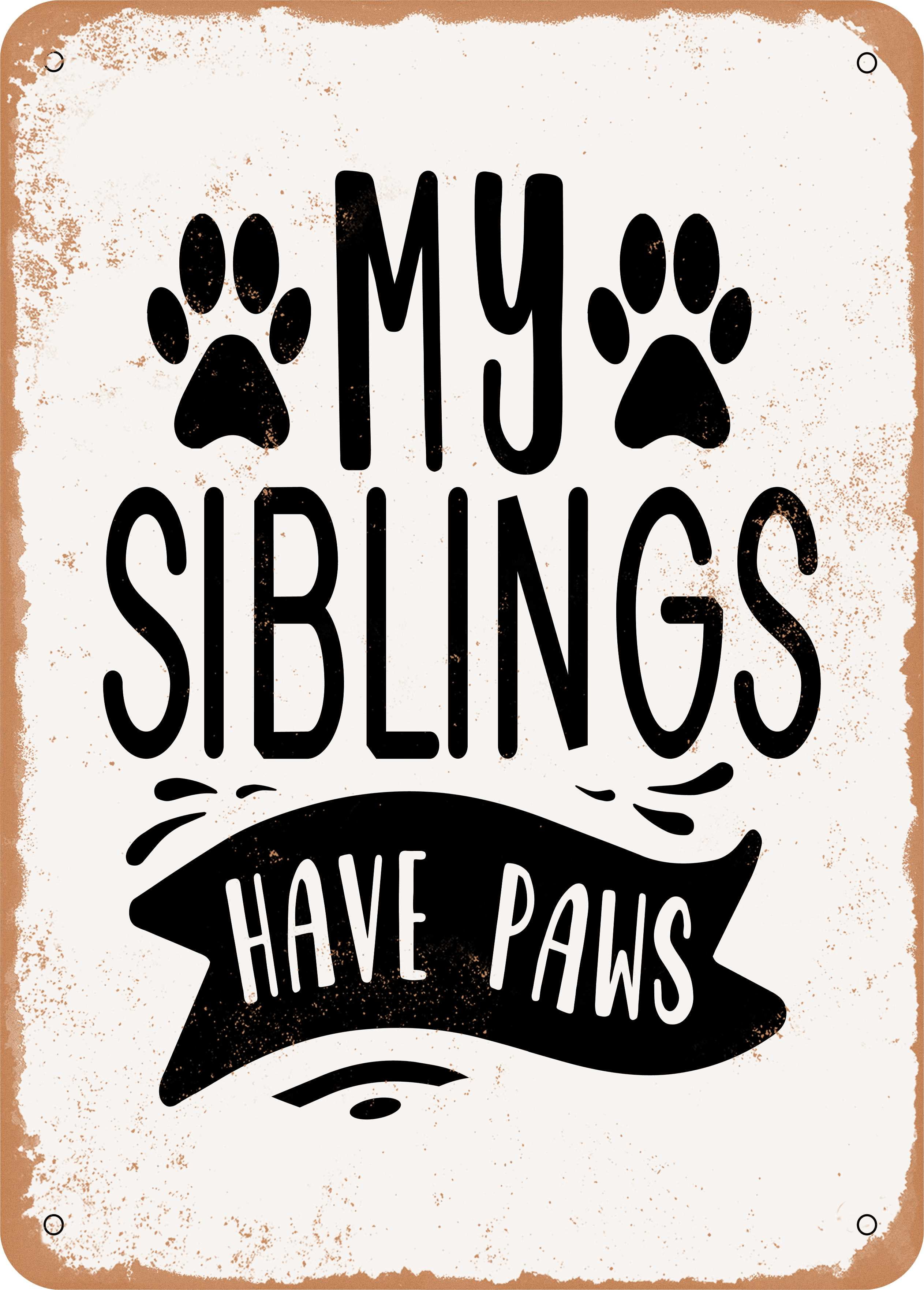 7 x 10 METAL SIGN - My Siblings Have Paws - 3 - Vintage Rusty Look ...
