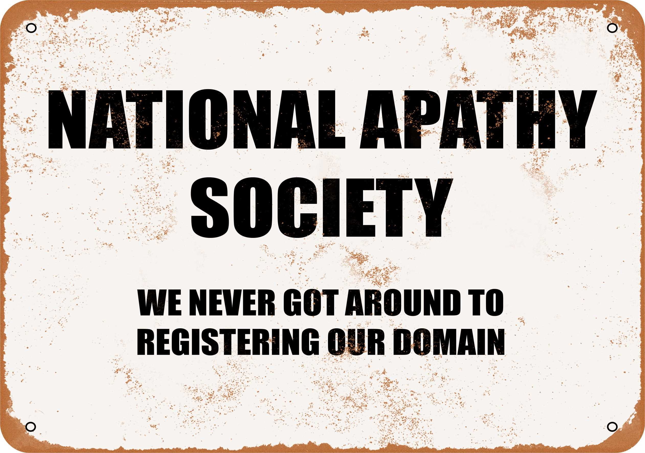 7 x 10 METAL SIGN - NATIONAL APATHY SOCIETY - WE NEVER GOT AROUND TO ...