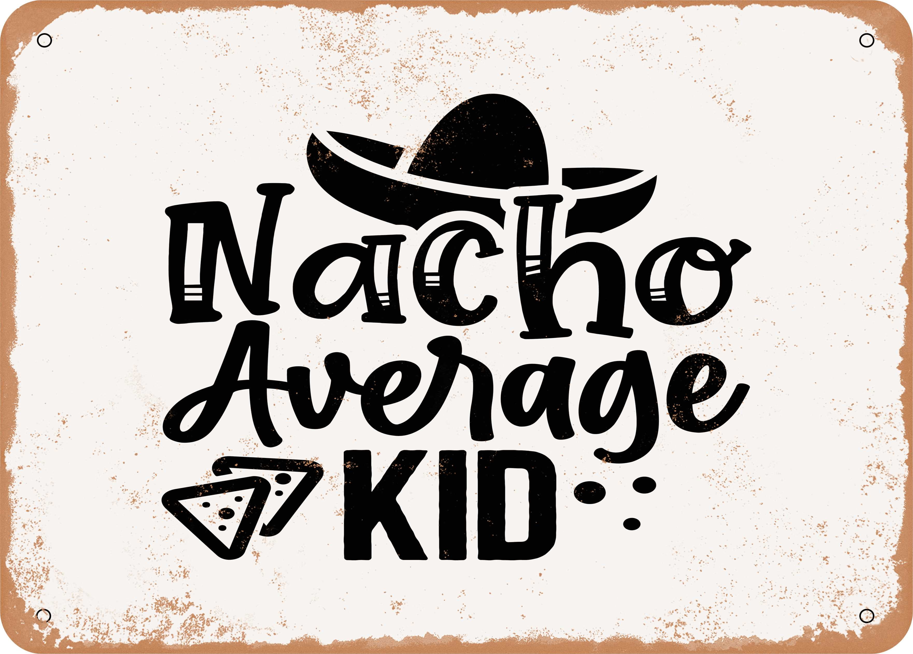 7 x 10 METAL SIGN - Nacho Average Kid - Vintage Rusty Look - Walmart.com