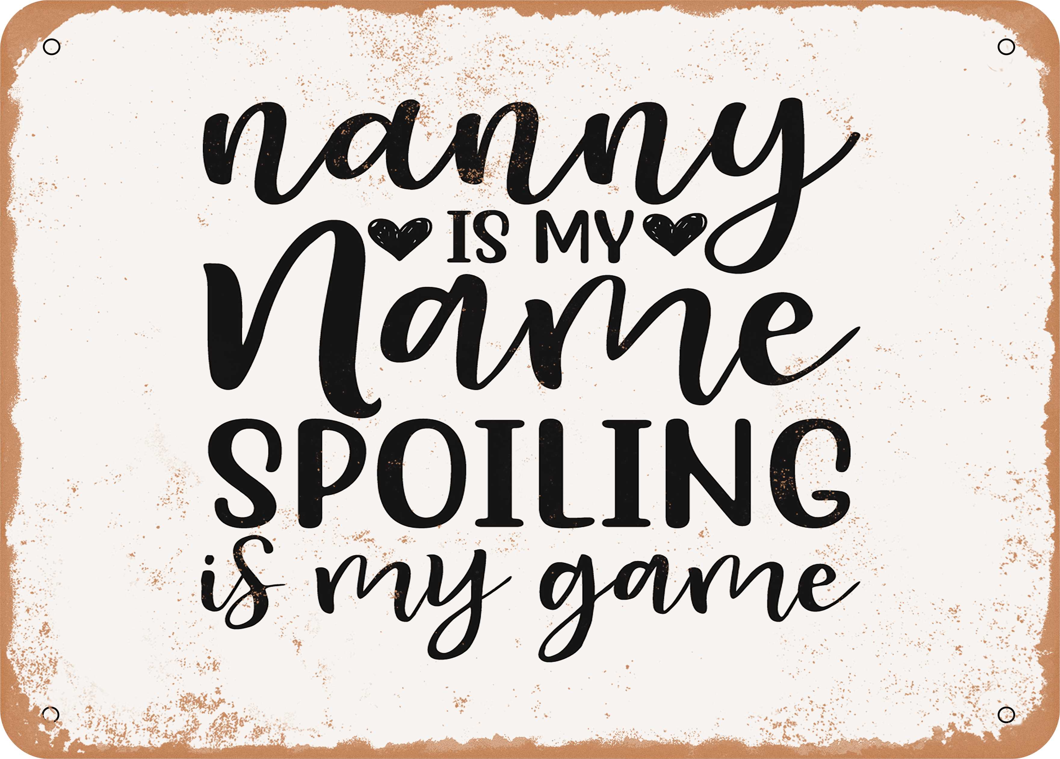 7 x 10 METAL SIGN - Nanny is My Name Spoiling is My Game - 2 - Vintage ...